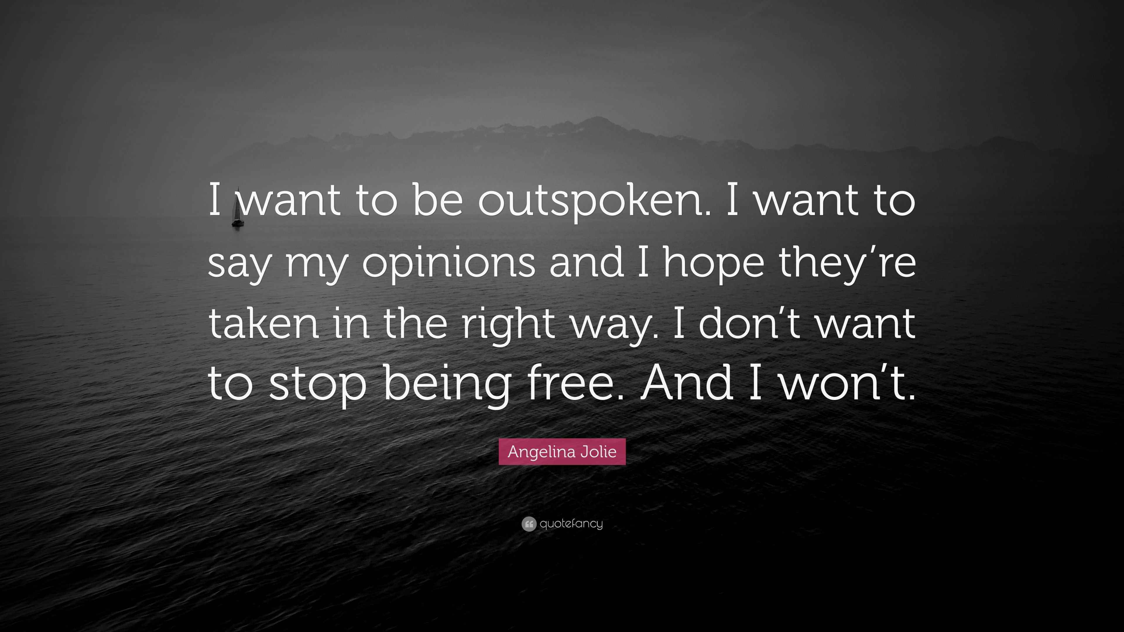 Angelina Jolie Quote: “I want to be outspoken. I want to say my ...