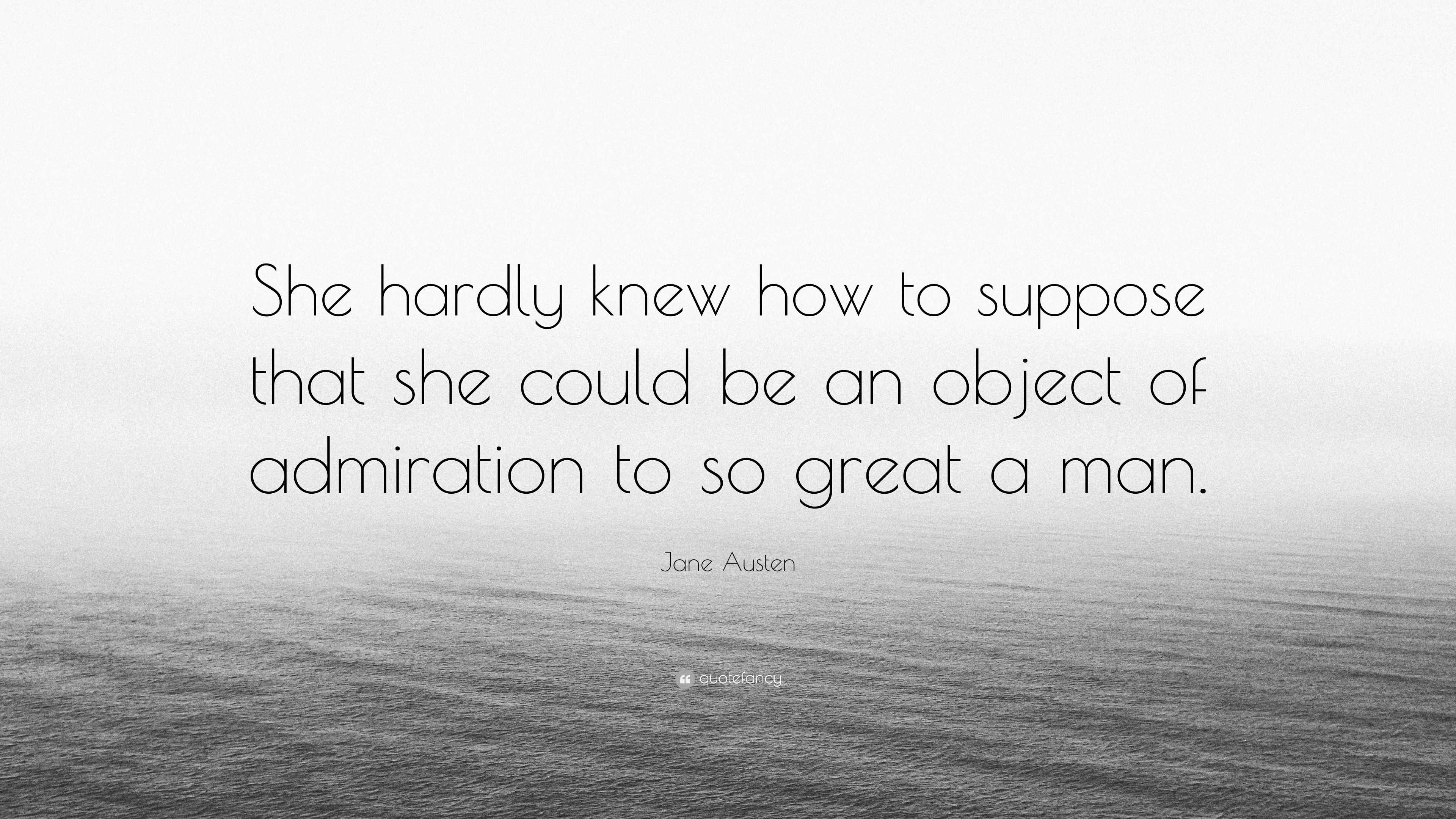 Jane Austen Quote: “She hardly knew how to suppose that she could be an ...