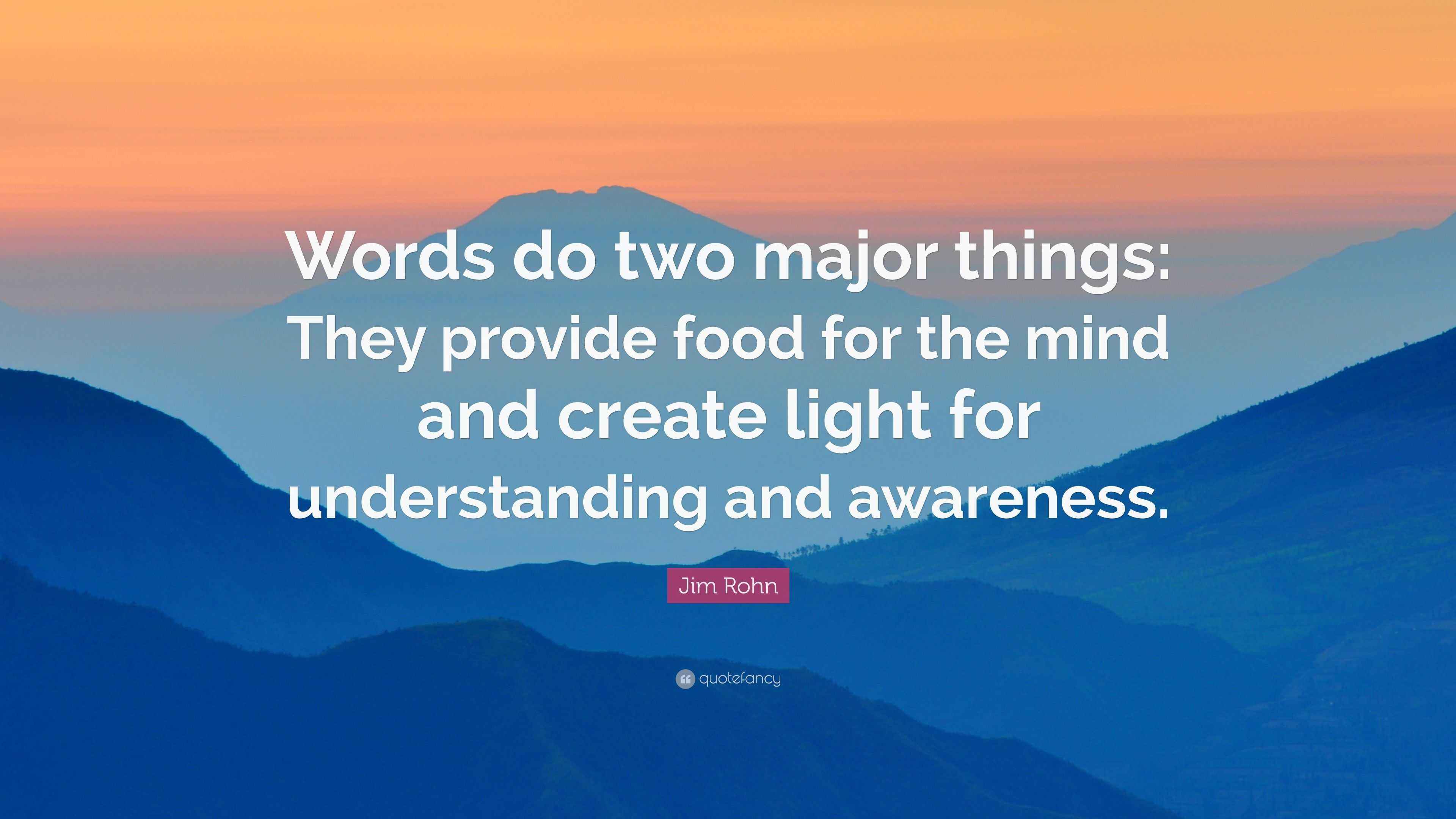 Jim Rohn Quote: “Words do two major things: They provide food for the ...