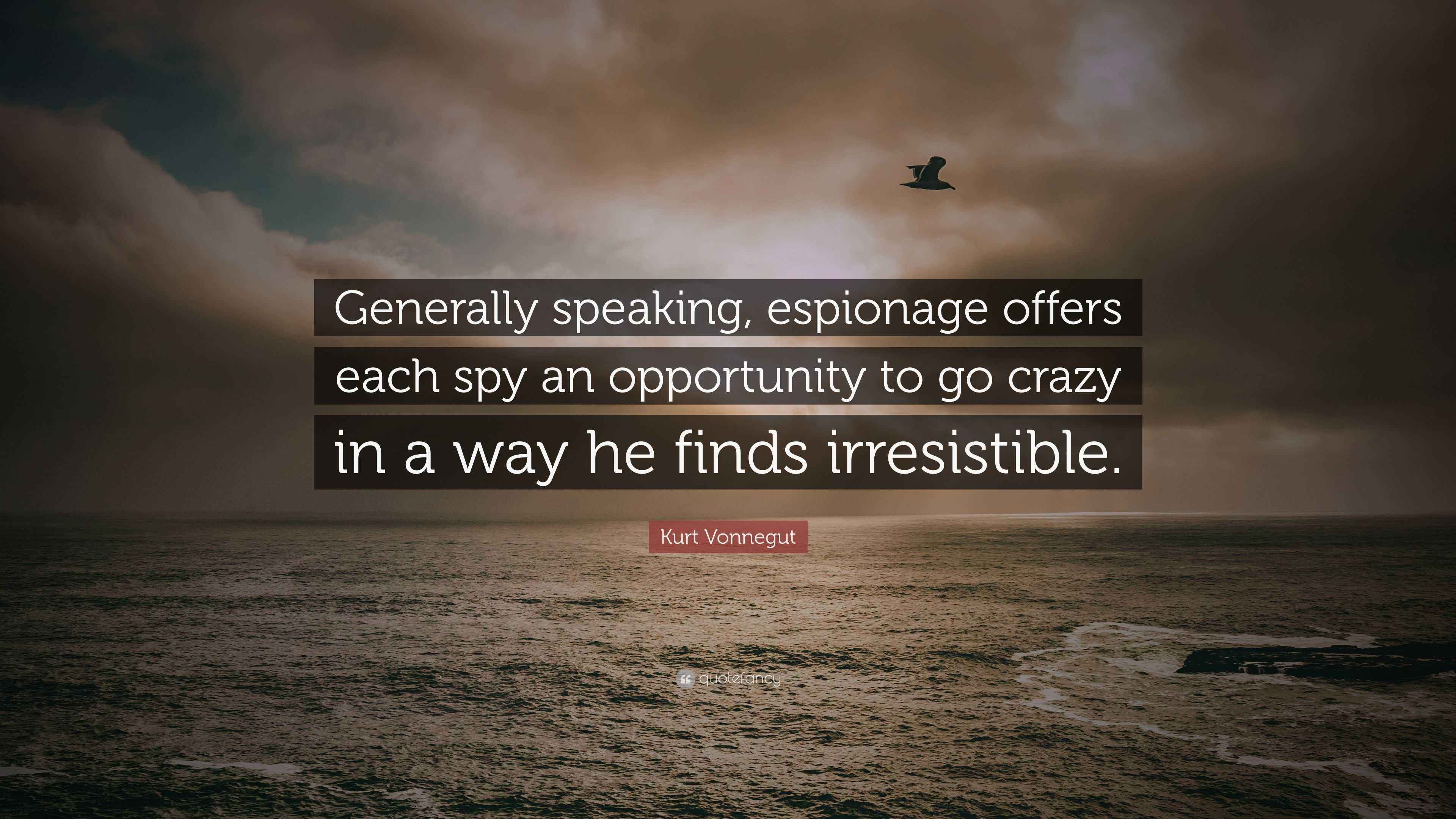 Kurt Vonnegut Quote: “Generally speaking, espionage offers each spy an ...