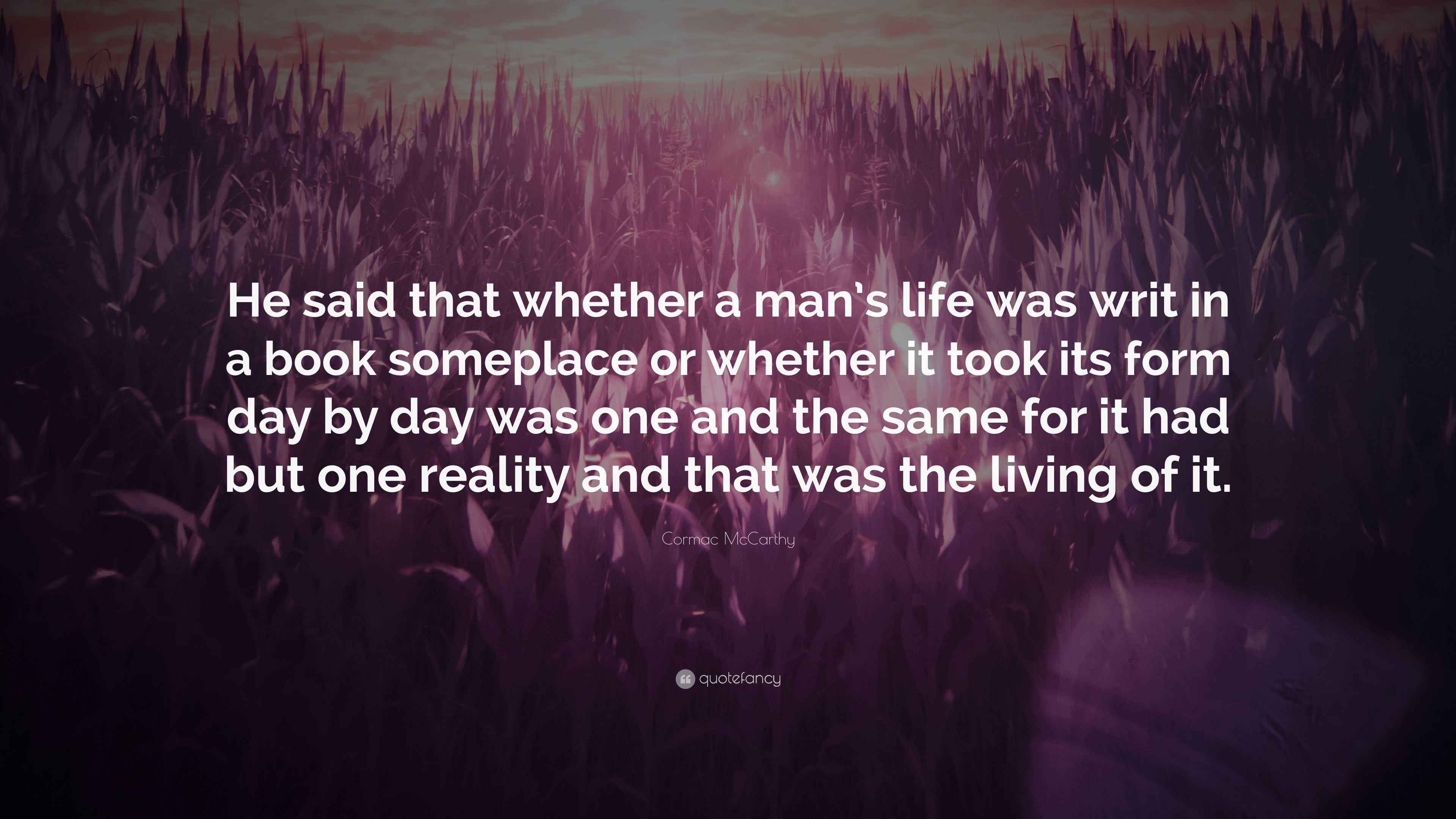 Cormac McCarthy Quote: “He said that whether a man’s life was writ in a ...