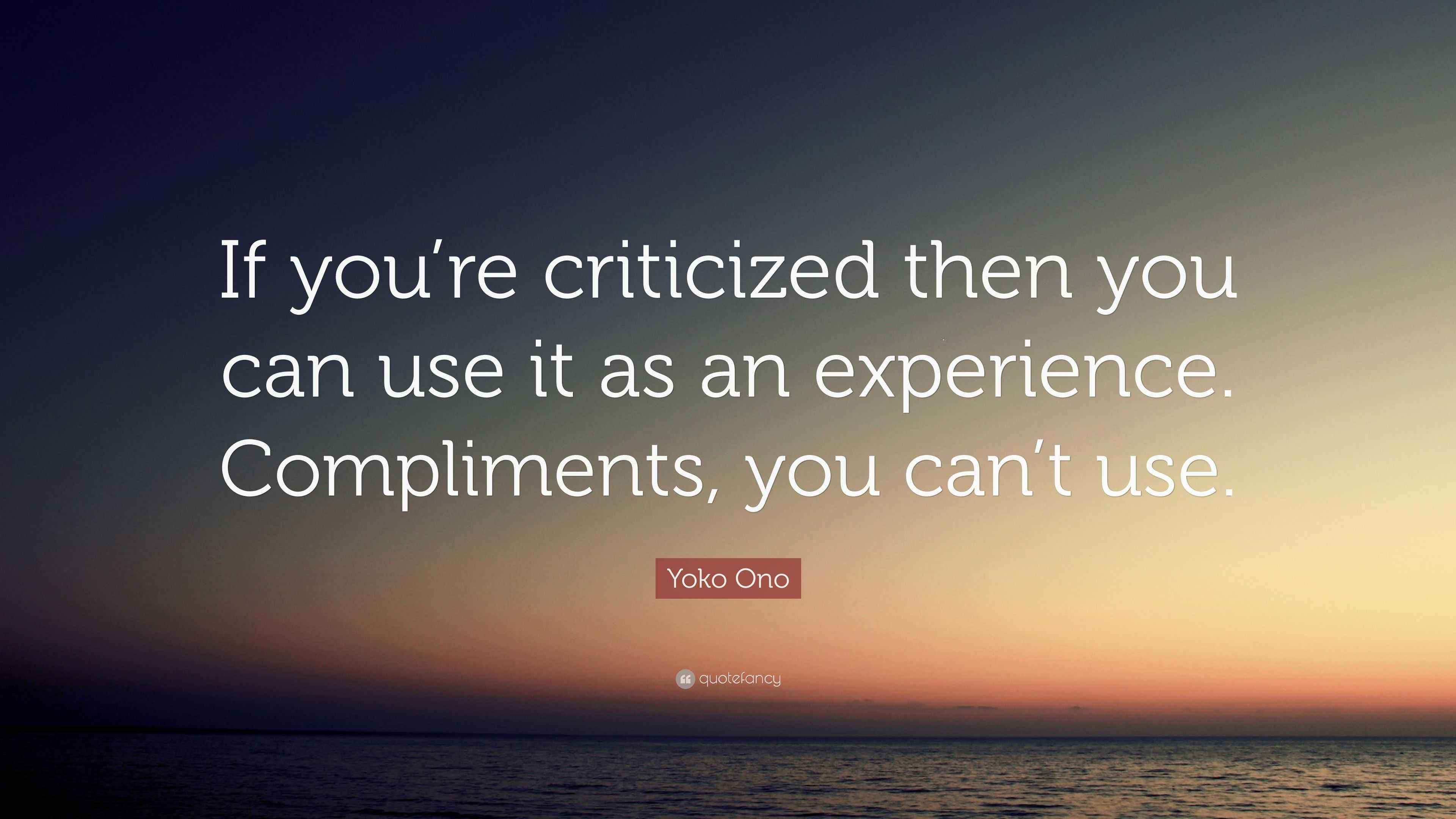 Yoko Ono Quote: “If you’re criticized then you can use it as an ...