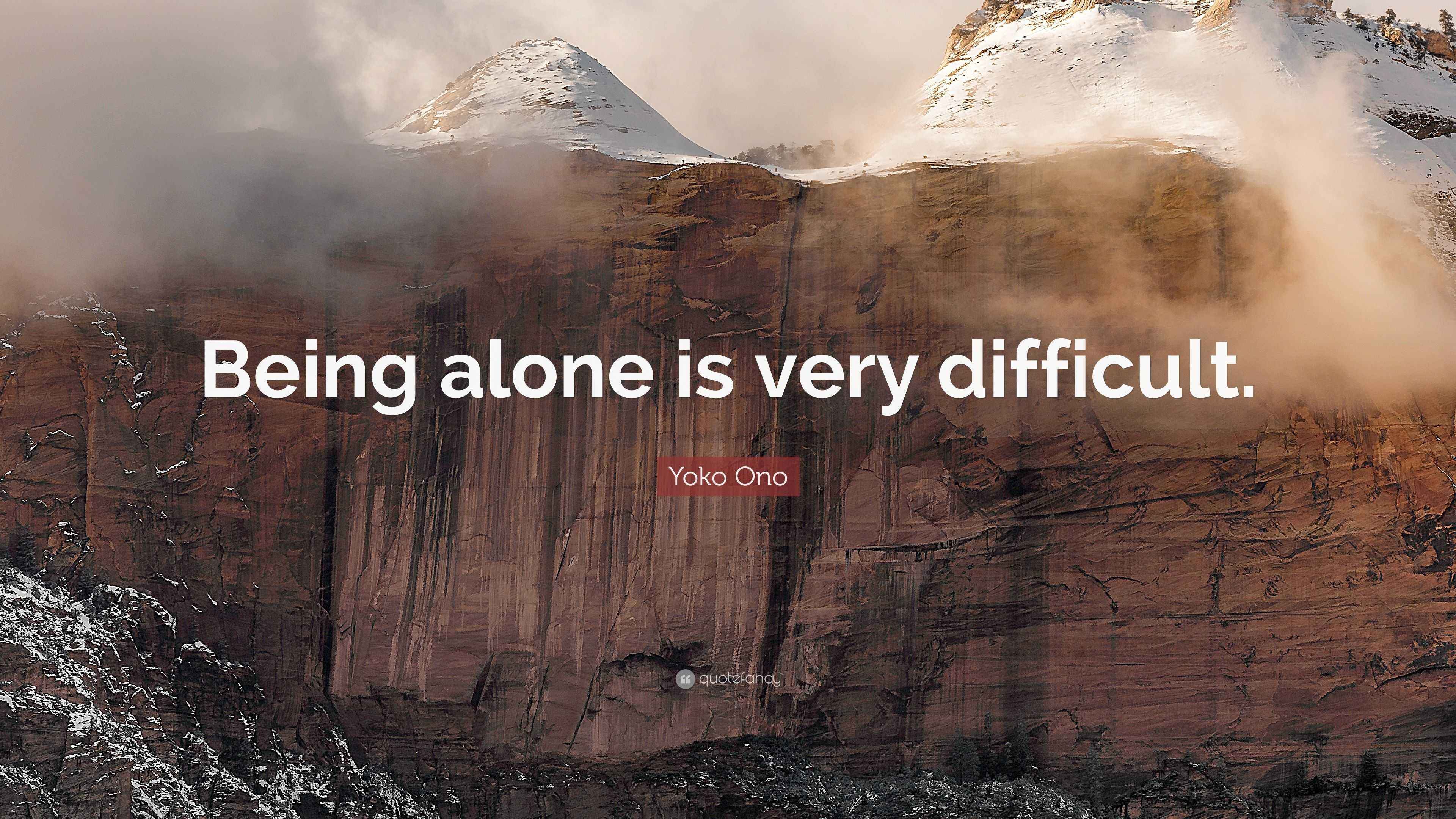 Yoko Ono Quote: “Being alone is very difficult.”
