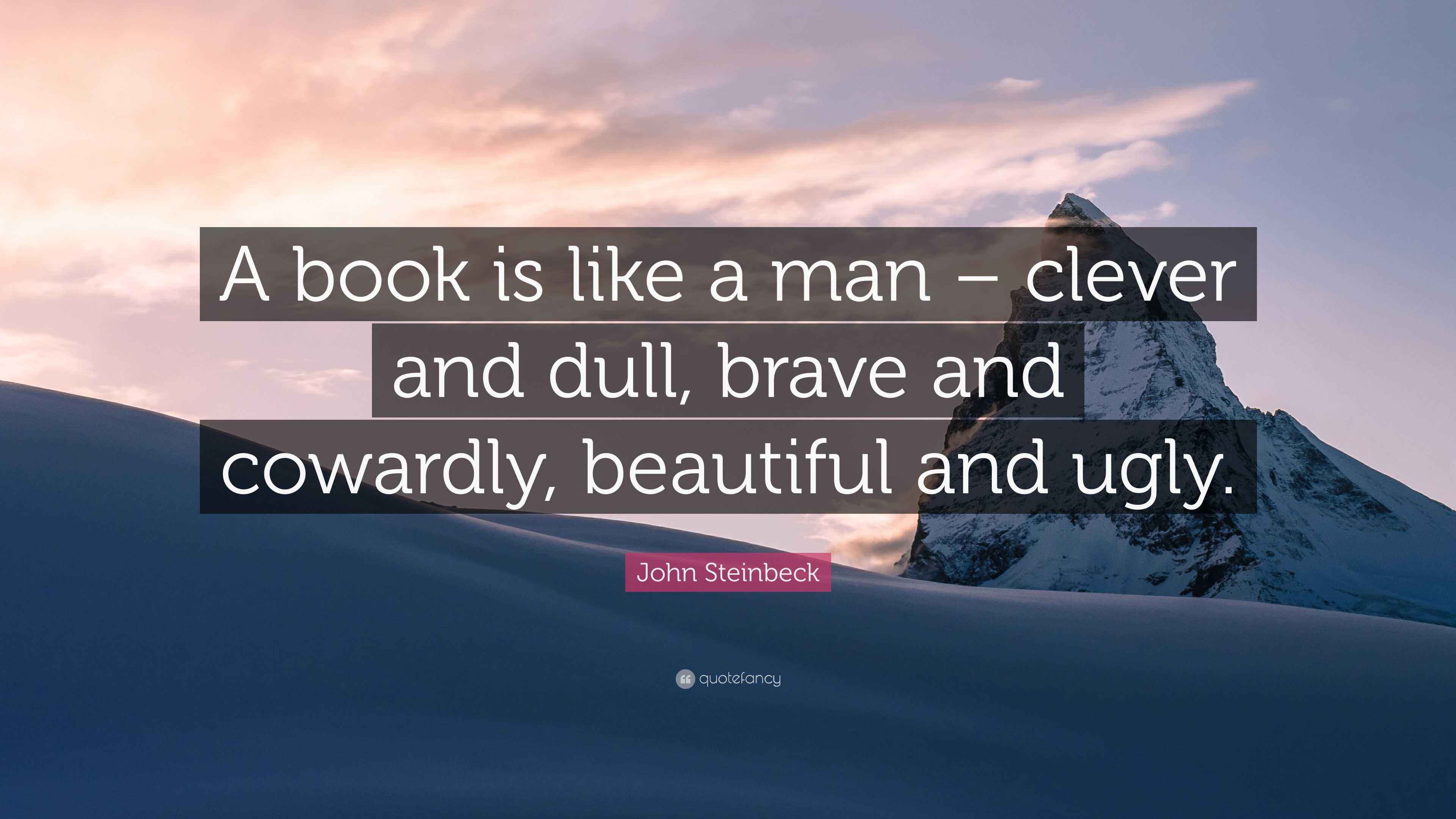 John Steinbeck Quote: “A book is like a man – clever and dull, brave ...