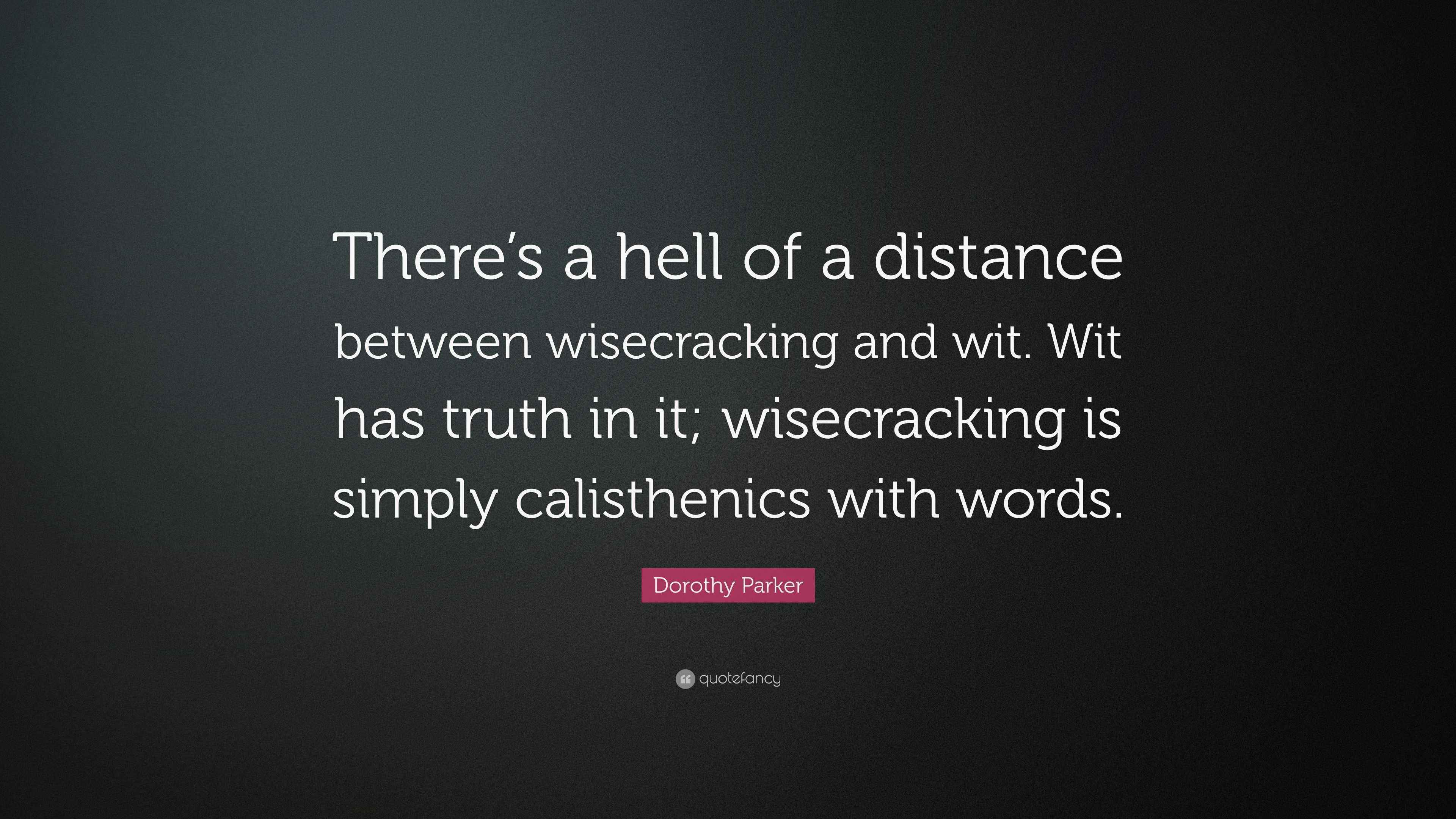 Dorothy Parker Quote: “There’s a hell of a distance between ...