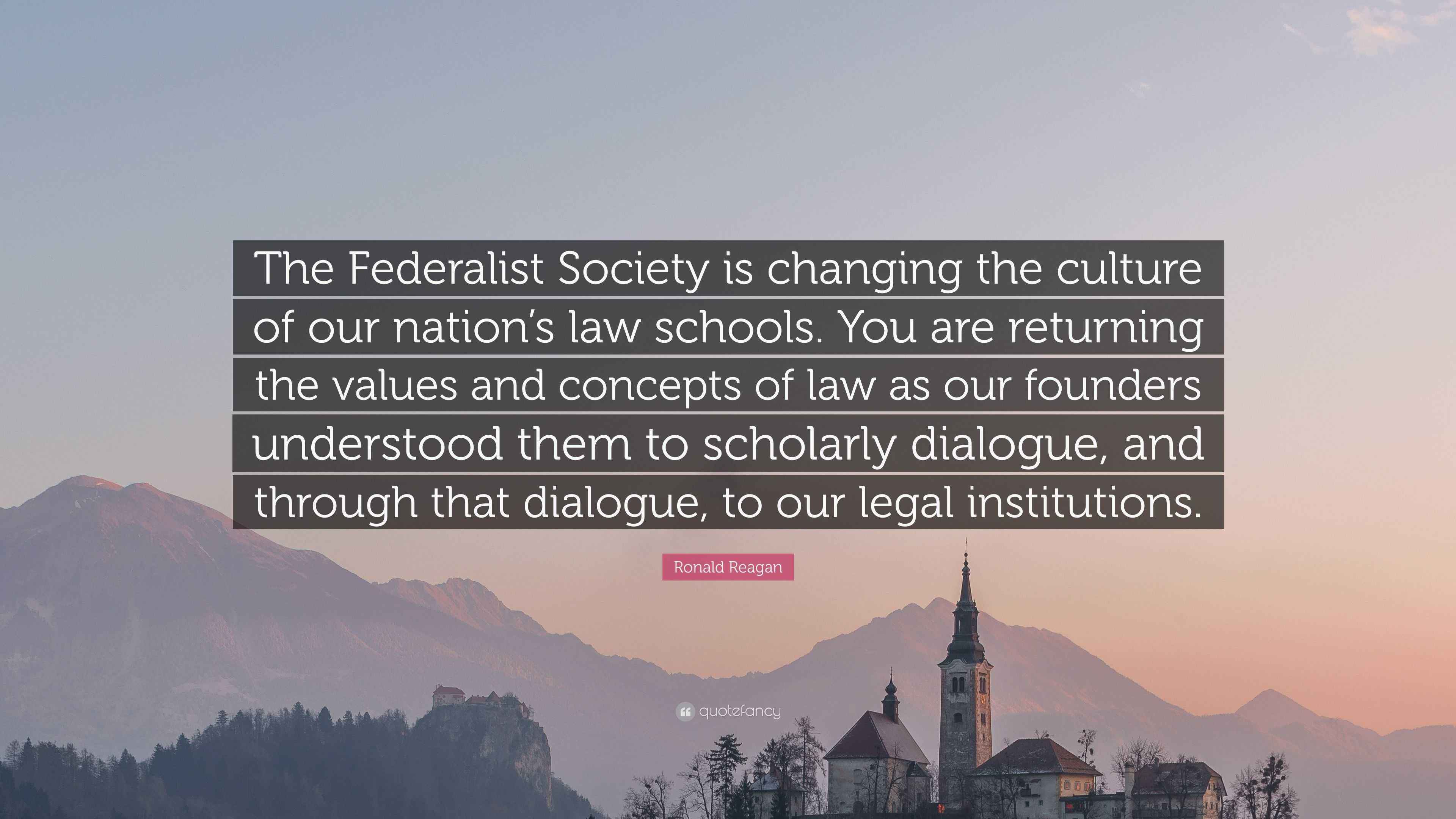 Ronald Reagan Quote: “The Federalist Society is changing the culture of ...