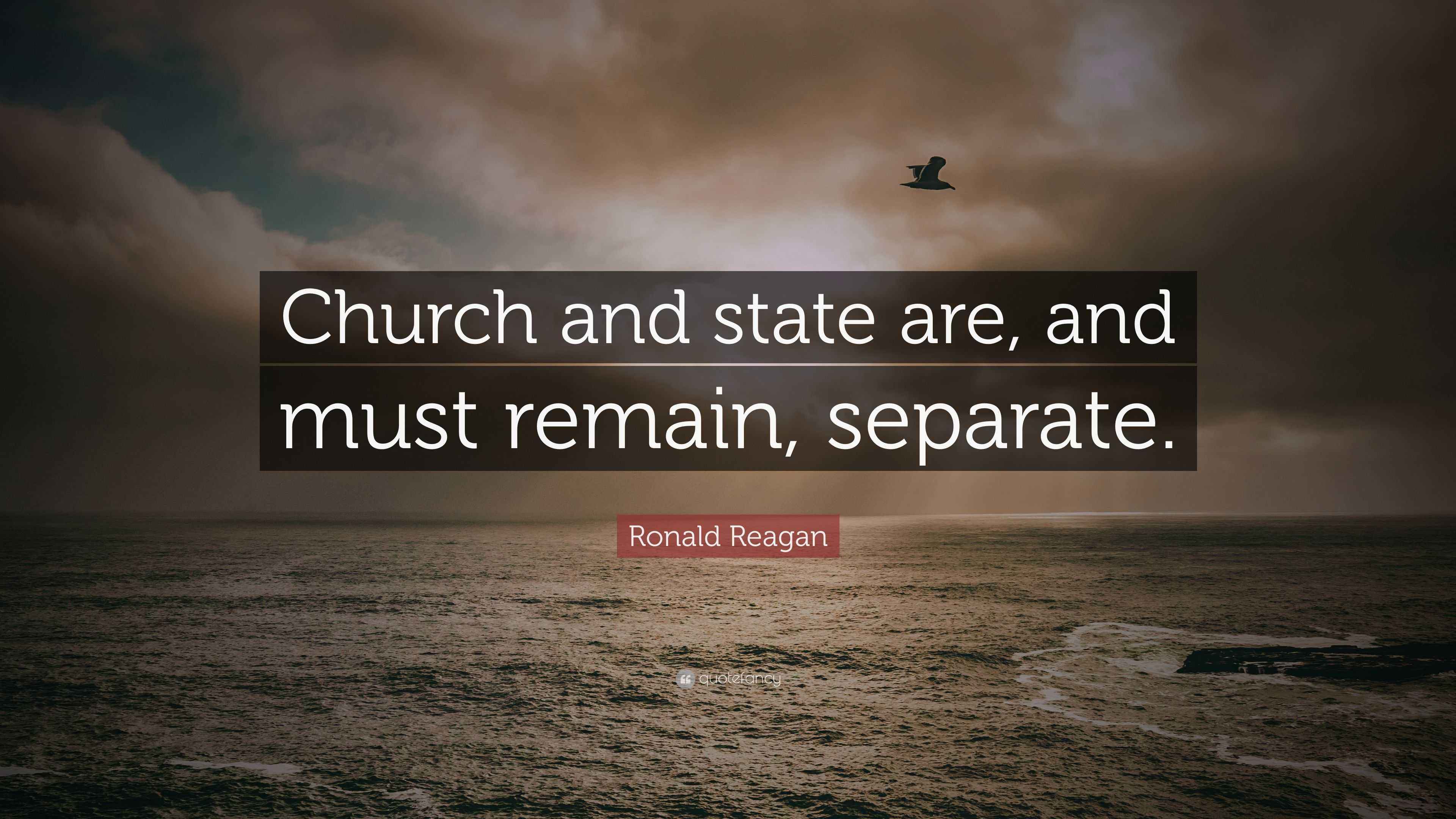 Ronald Reagan Quote: “Church and state are, and must remain, separate.”