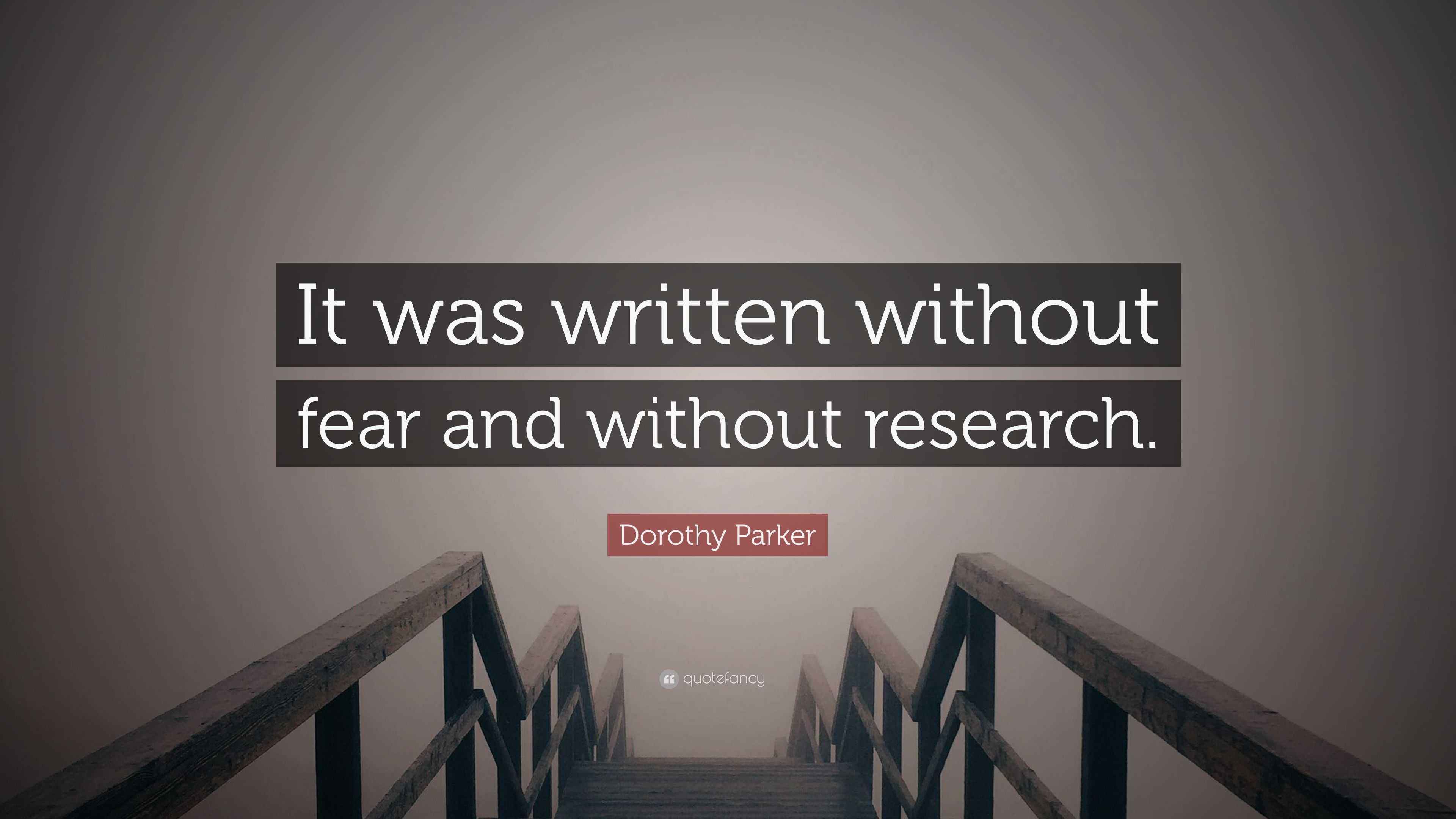 Dorothy Parker Quote: “It was written without fear and without research.”