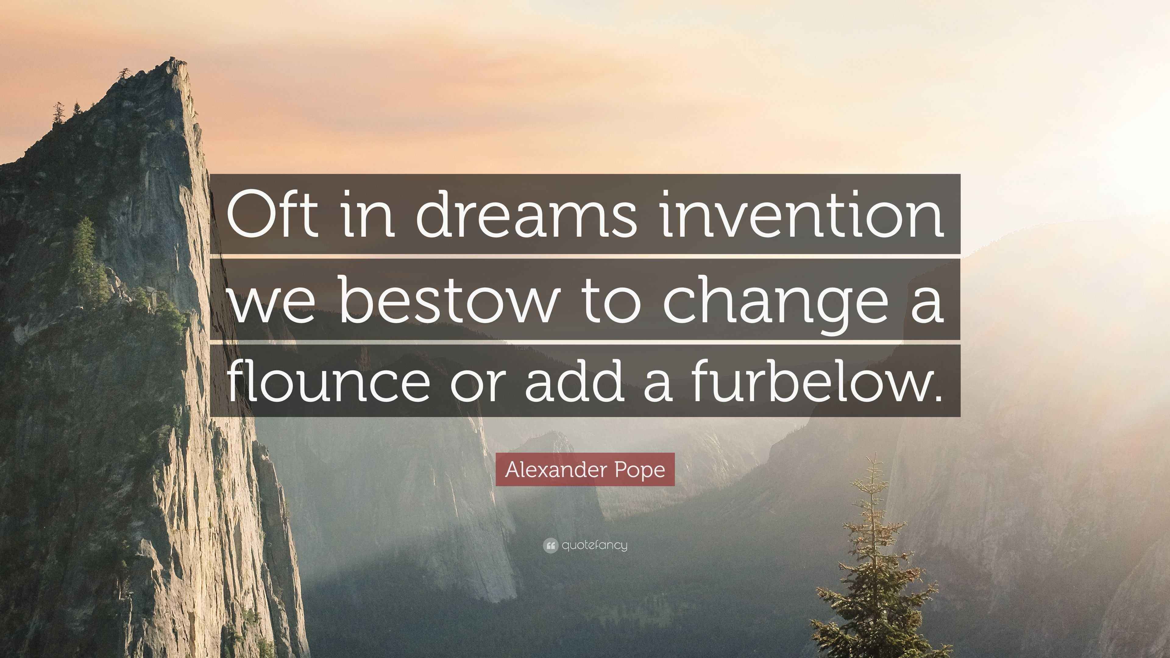 Alexander Pope Quote: “Oft in dreams invention we bestow to change a ...