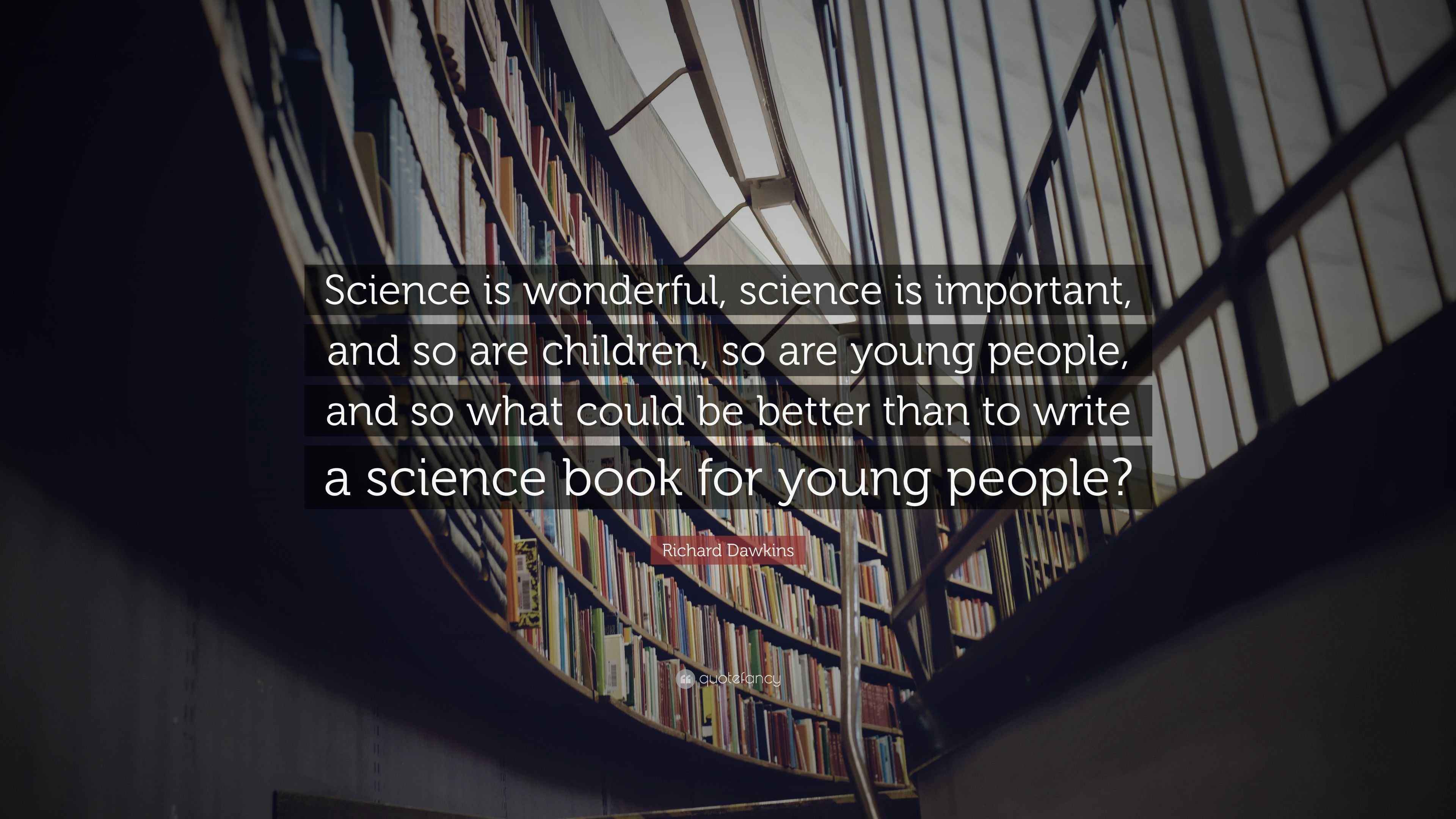 Richard Dawkins Quote: “Science is wonderful, science is important, and ...
