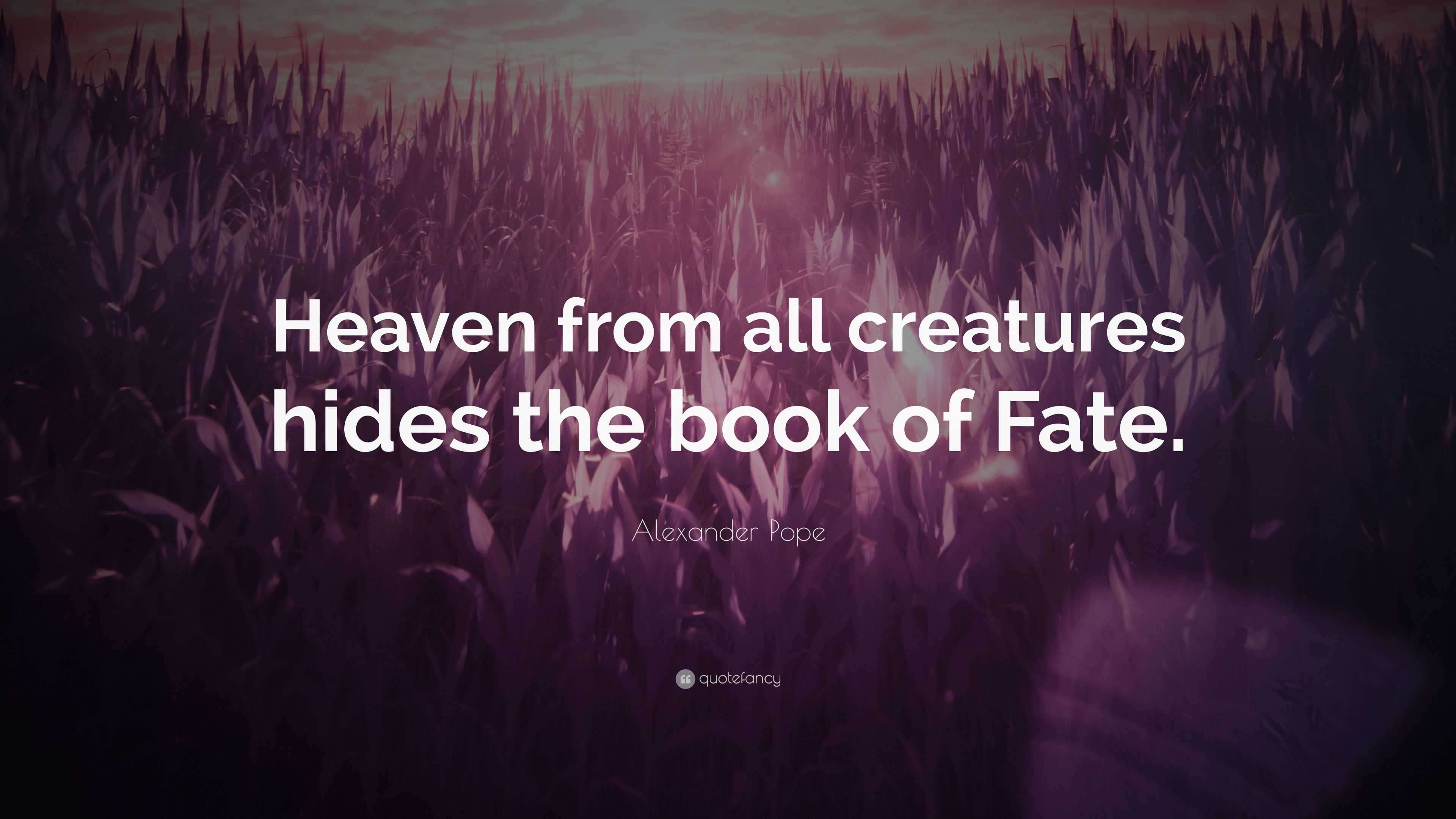 Alexander Pope Quote: “Heaven from all creatures hides the book of Fate.”