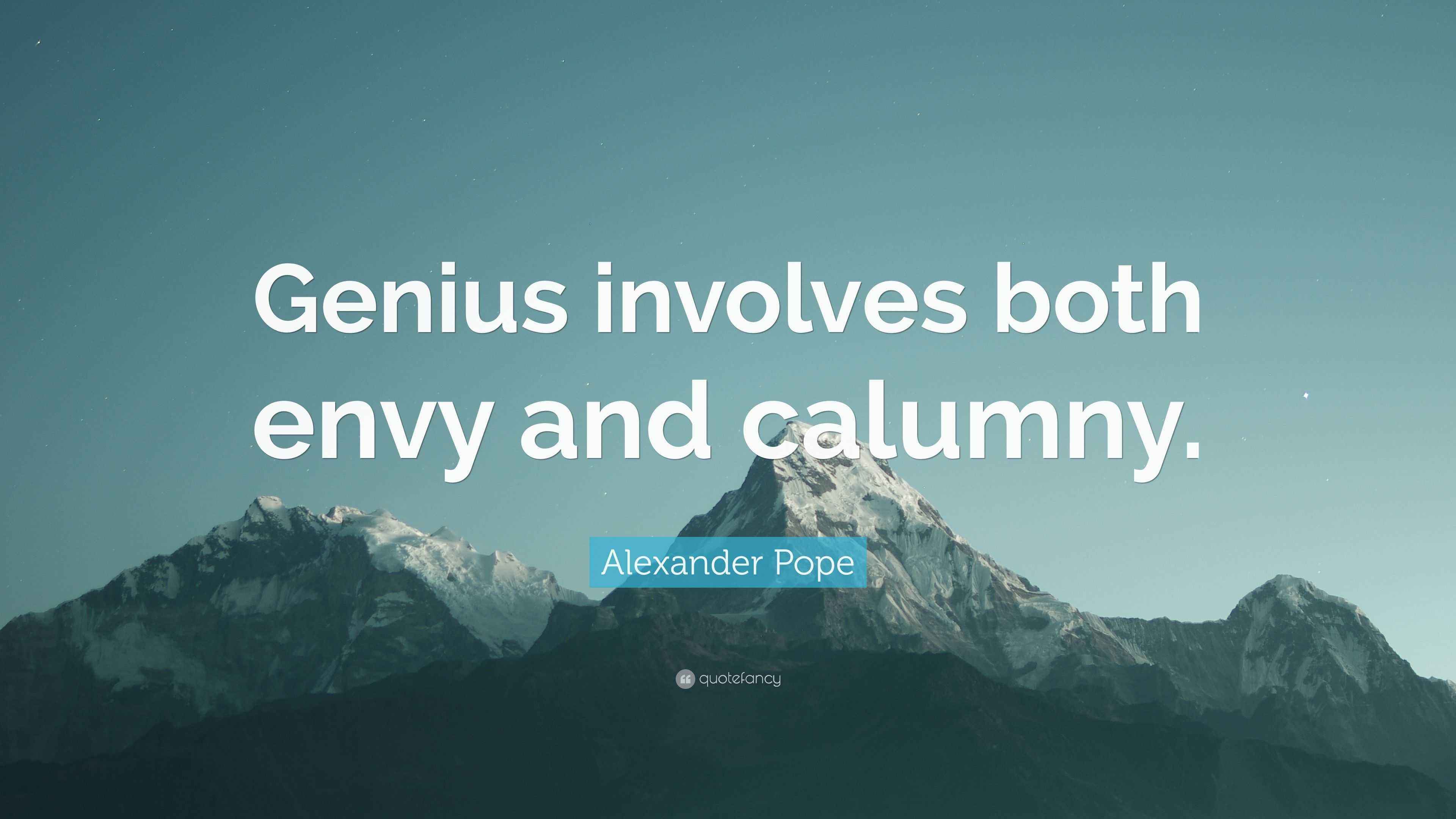 Alexander Pope Quote: “Genius involves both envy and calumny.”