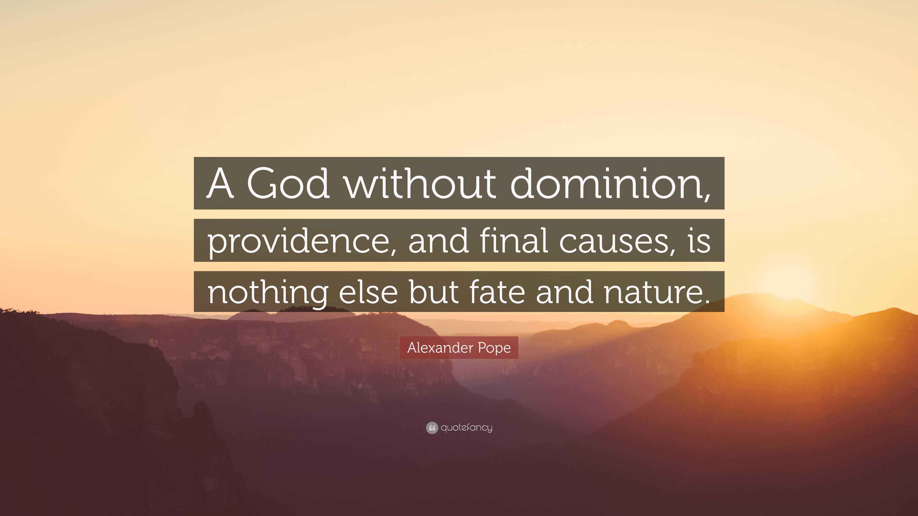 Alexander Pope Quote: “A God without dominion, providence, and final ...