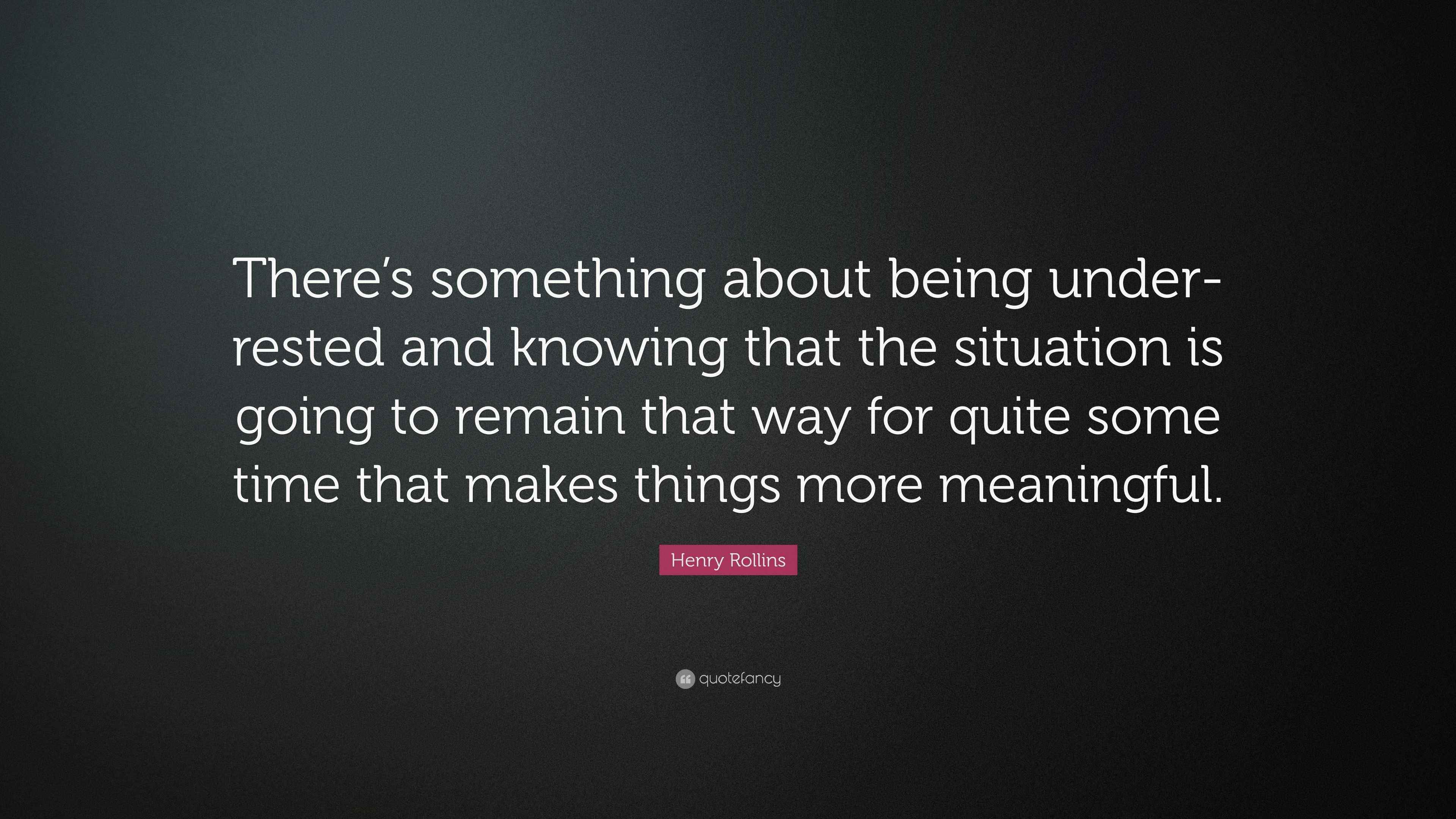 Henry Rollins Quote: “There’s something about being under-rested and ...