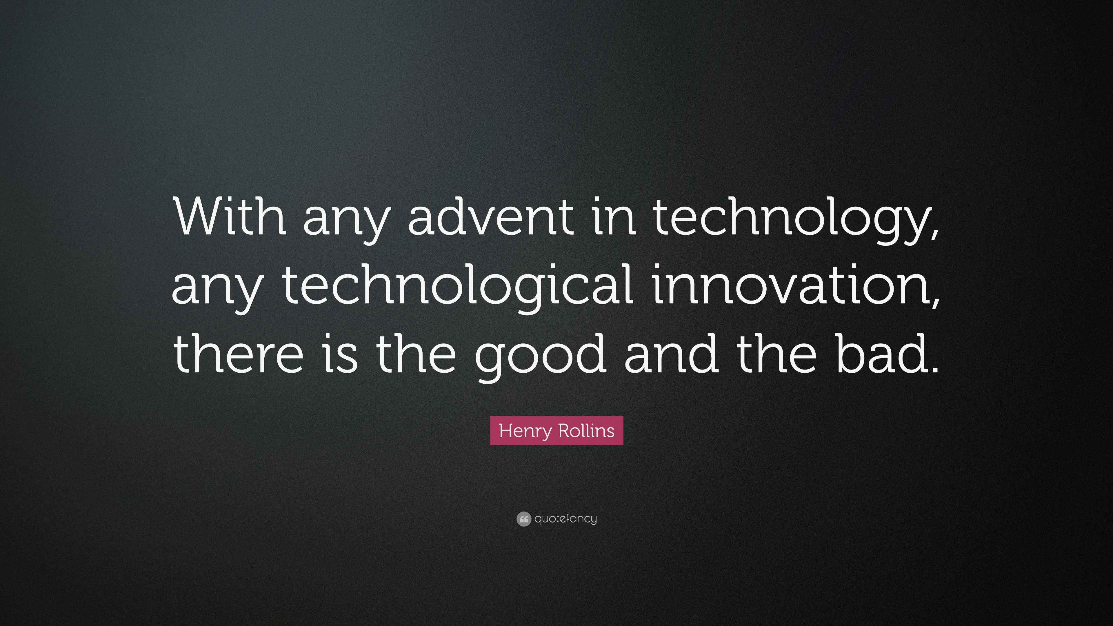 Henry Rollins Quote: “With any advent in technology, any technological ...