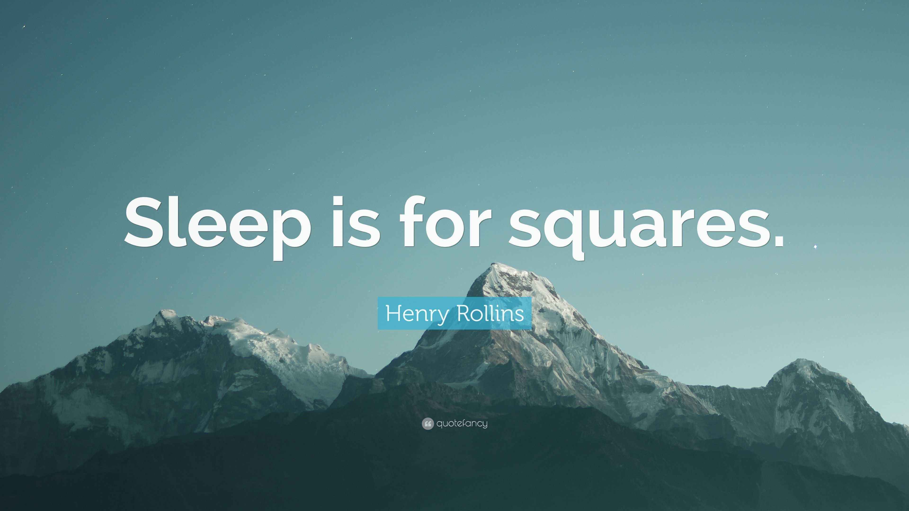 Henry Rollins Quote: “Sleep is for squares.”