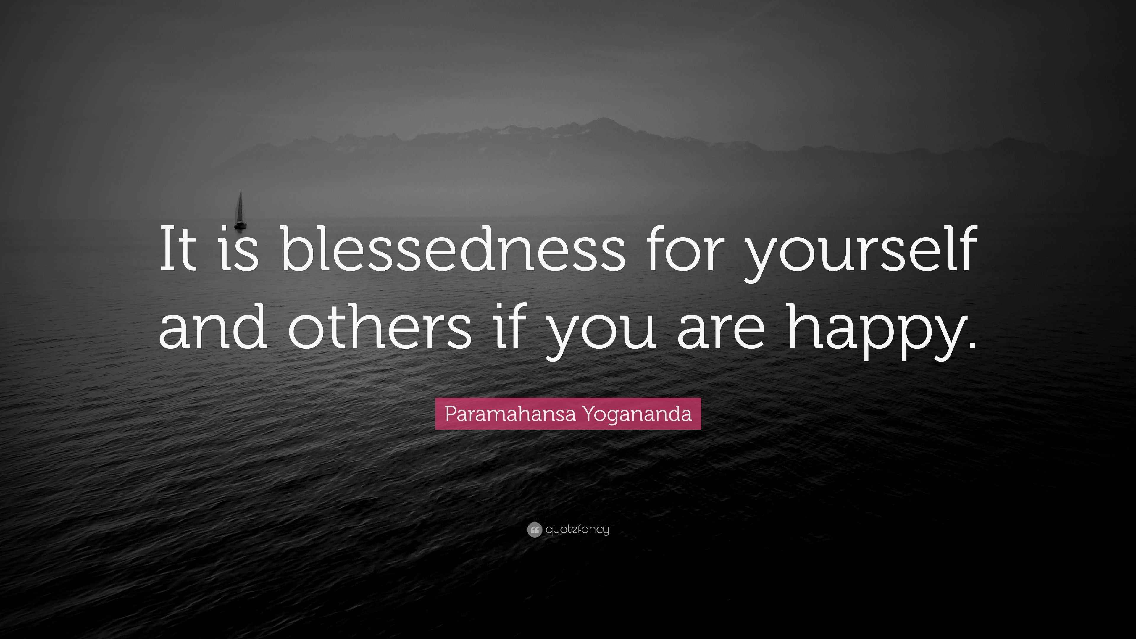 Paramahansa Yogananda Quote: “It is blessedness for yourself and others ...