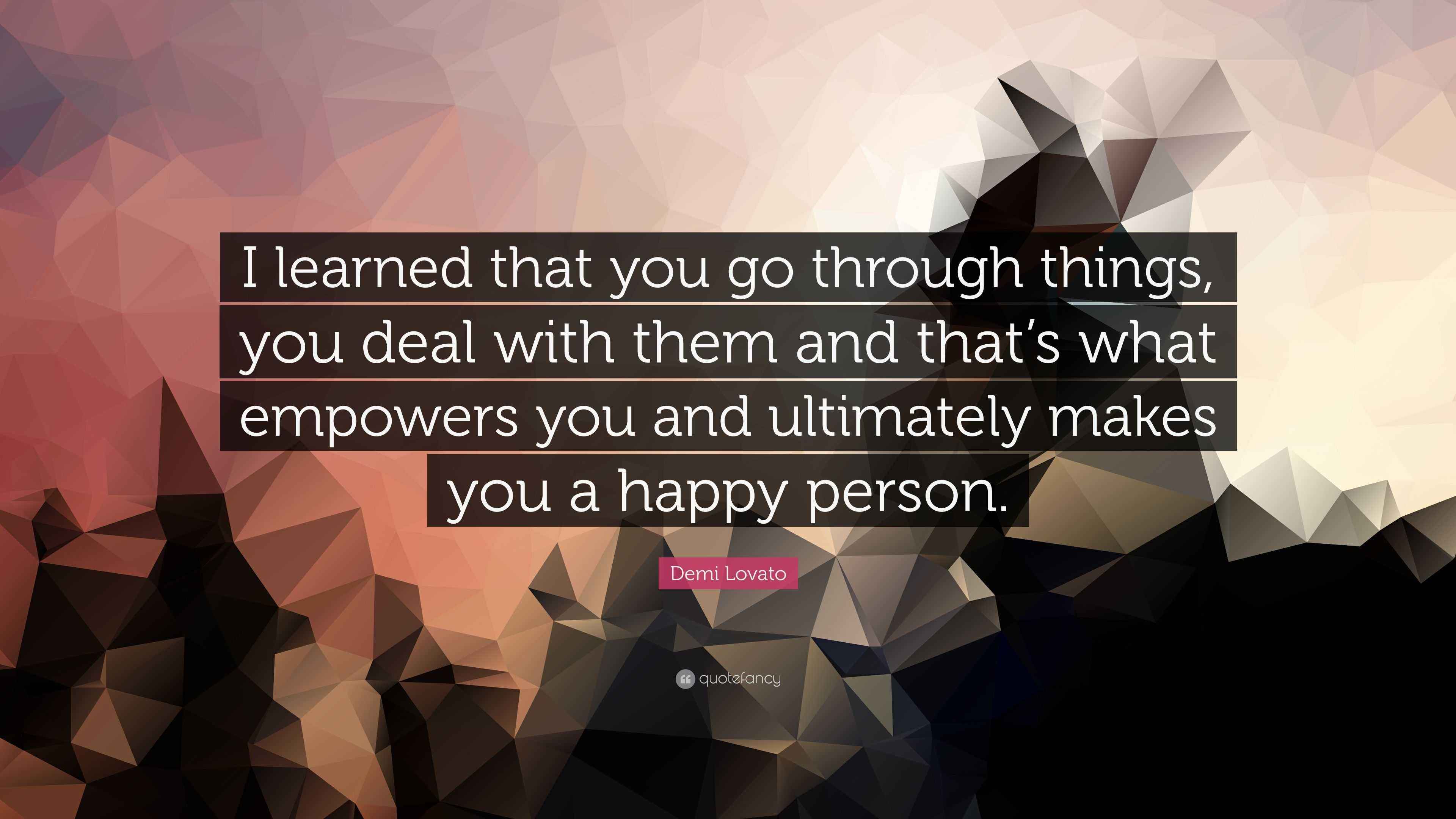 Demi Lovato Quote: “I learned that you go through things, you deal with ...