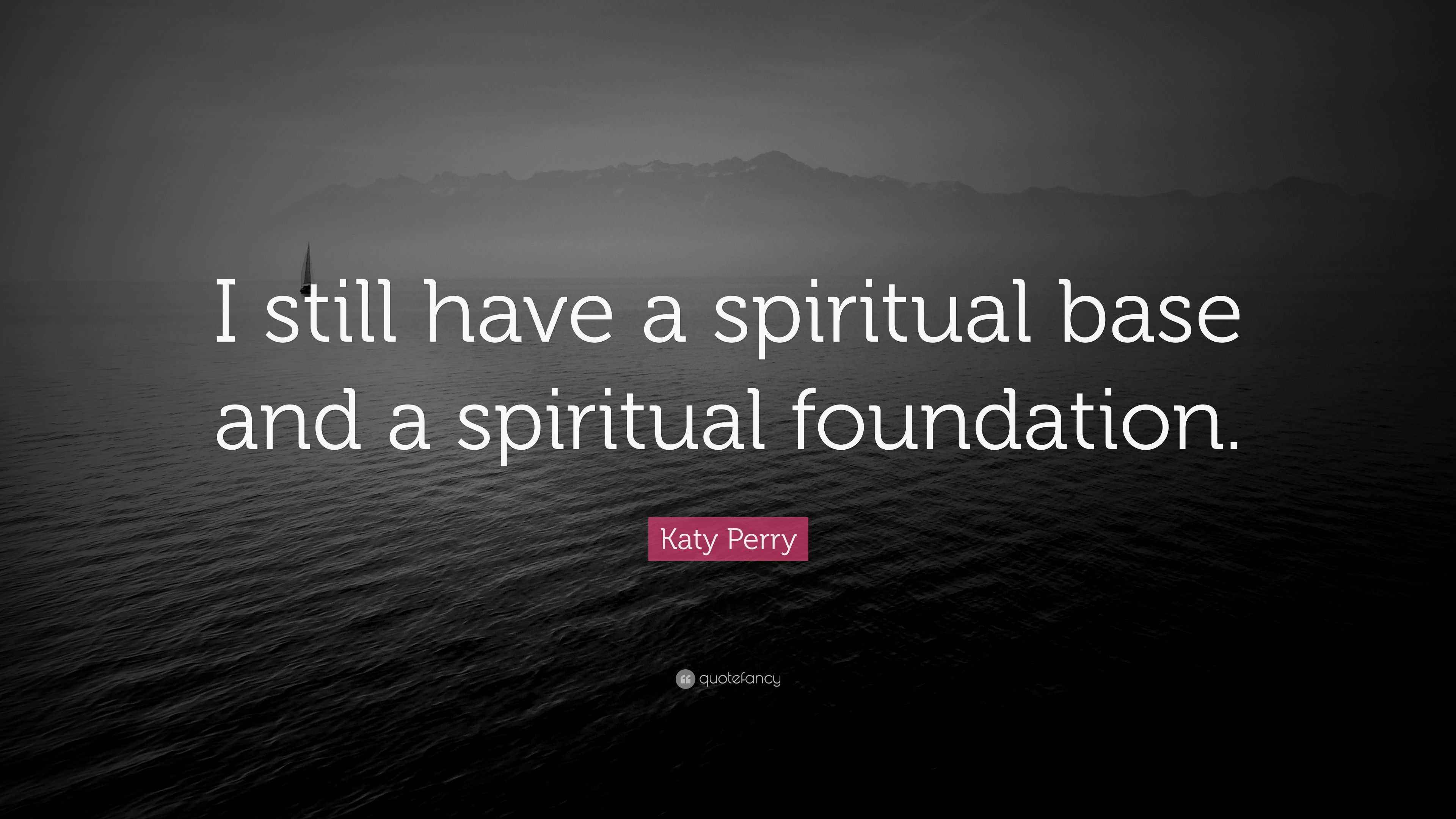 Katy Perry Quote: “I still have a spiritual base and a spiritual ...