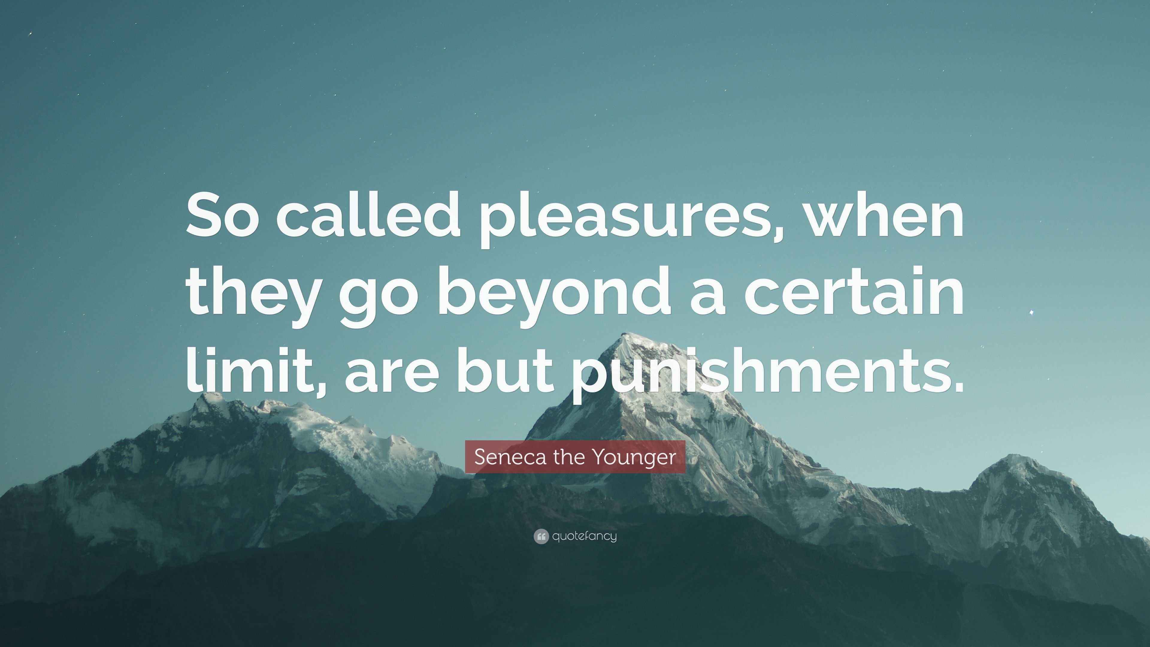 Seneca the Younger Quote: “So called pleasures, when they go beyond a ...