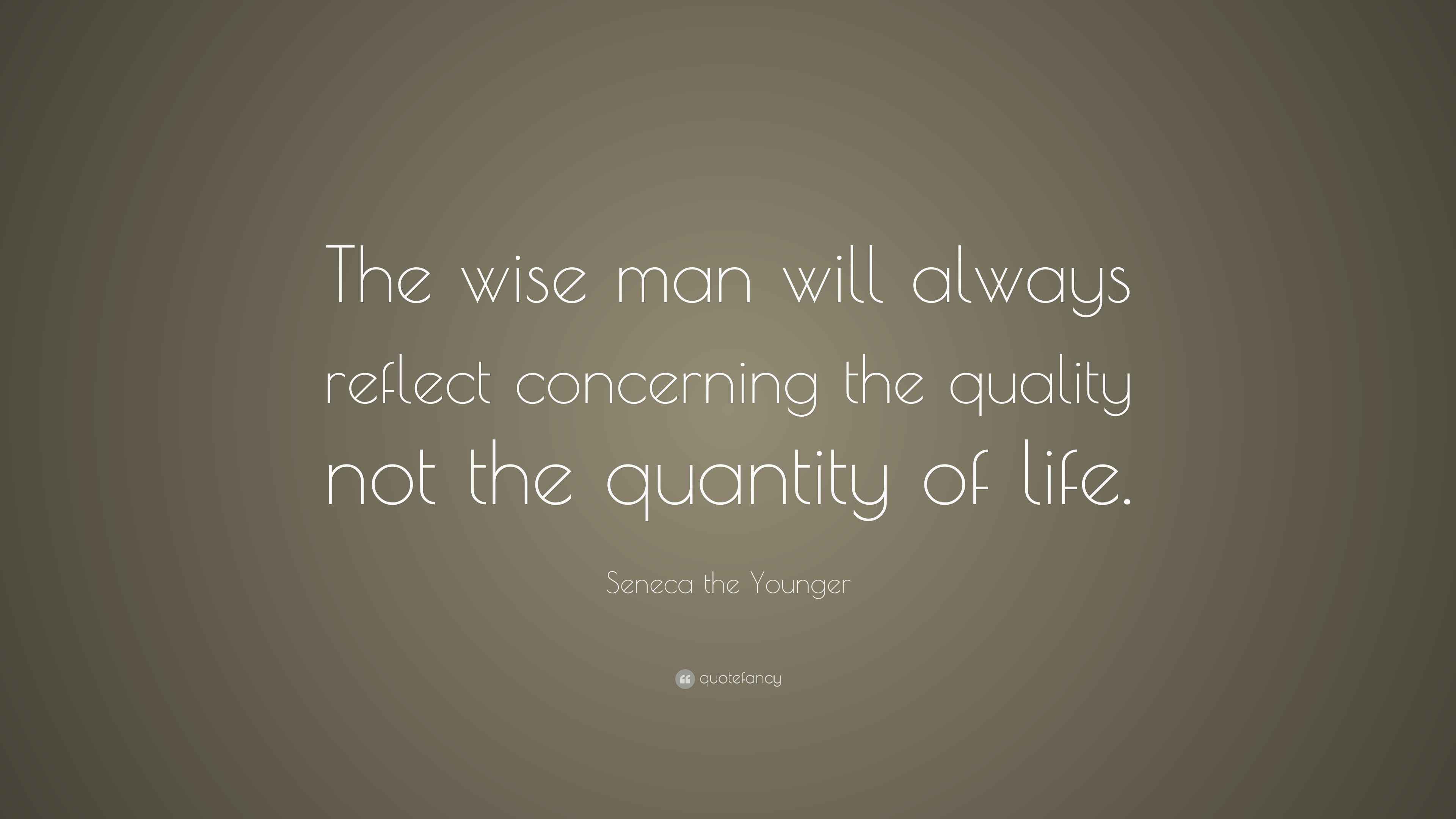 Seneca the Younger Quote: “The wise man will always reflect concerning ...