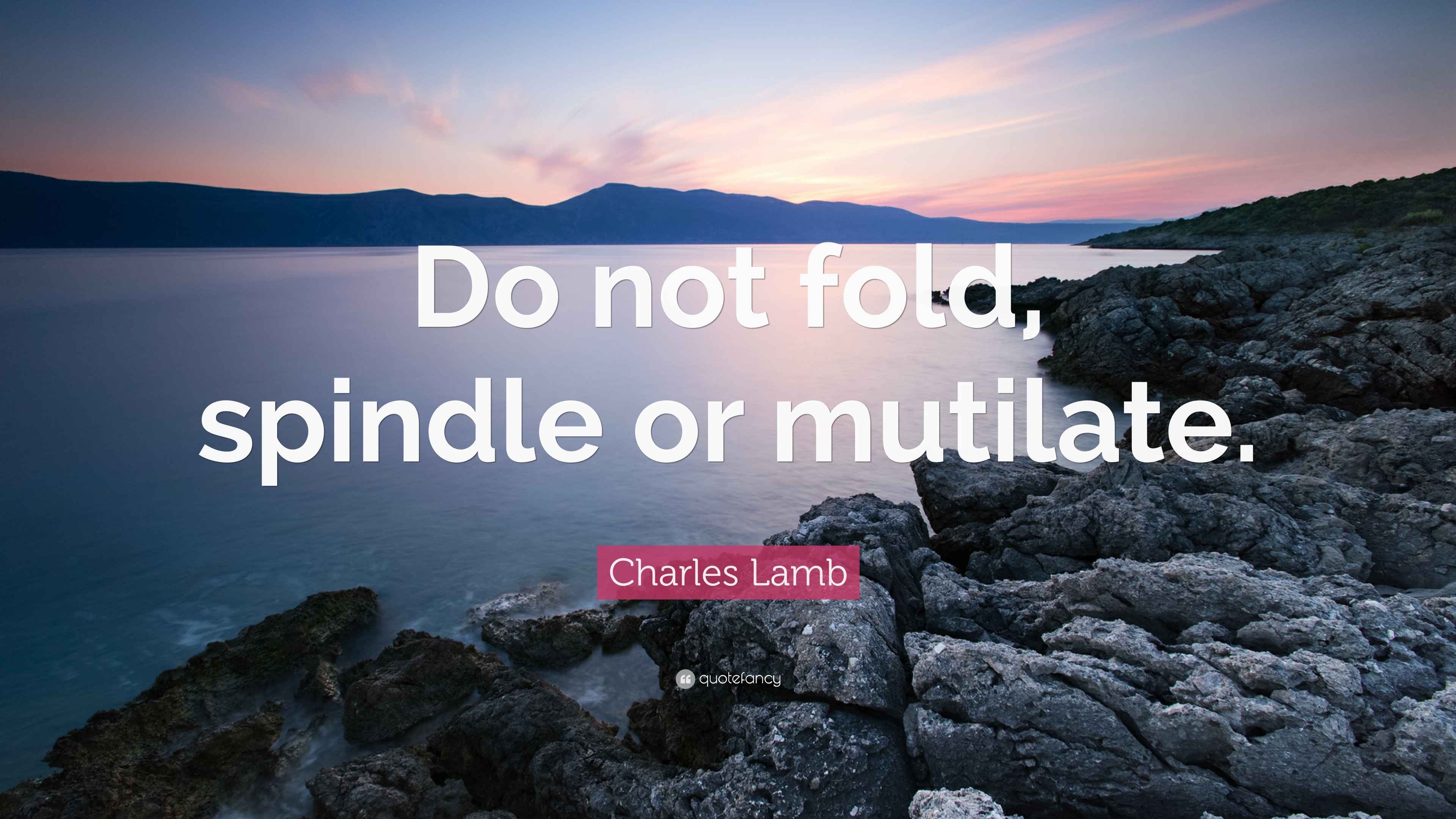 Charles Lamb Quote: “Do not fold, spindle or mutilate.”