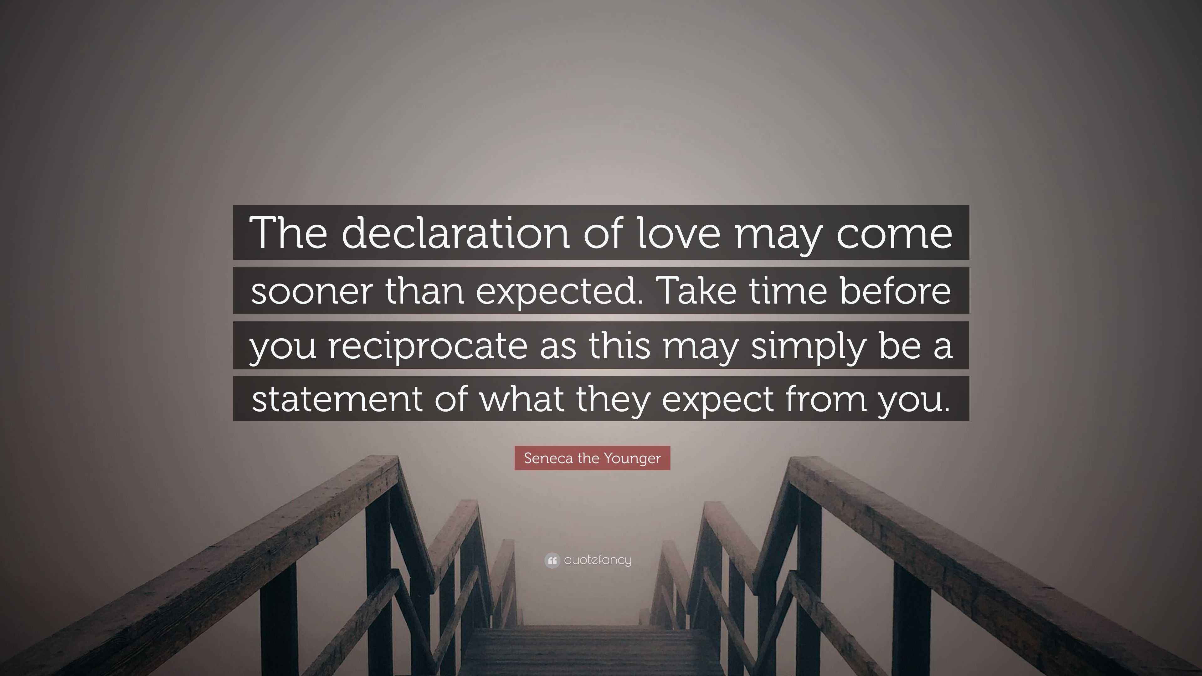 Seneca the Younger Quote: “The declaration of love may come sooner than ...