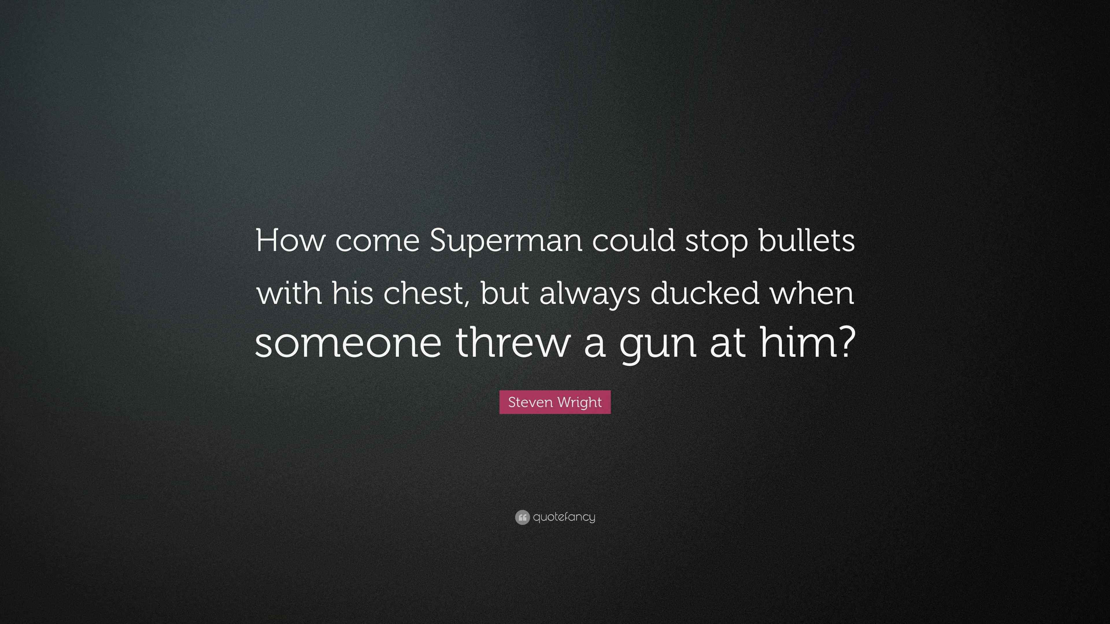 Steven Wright Quote: “How come Superman could stop bullets with his ...