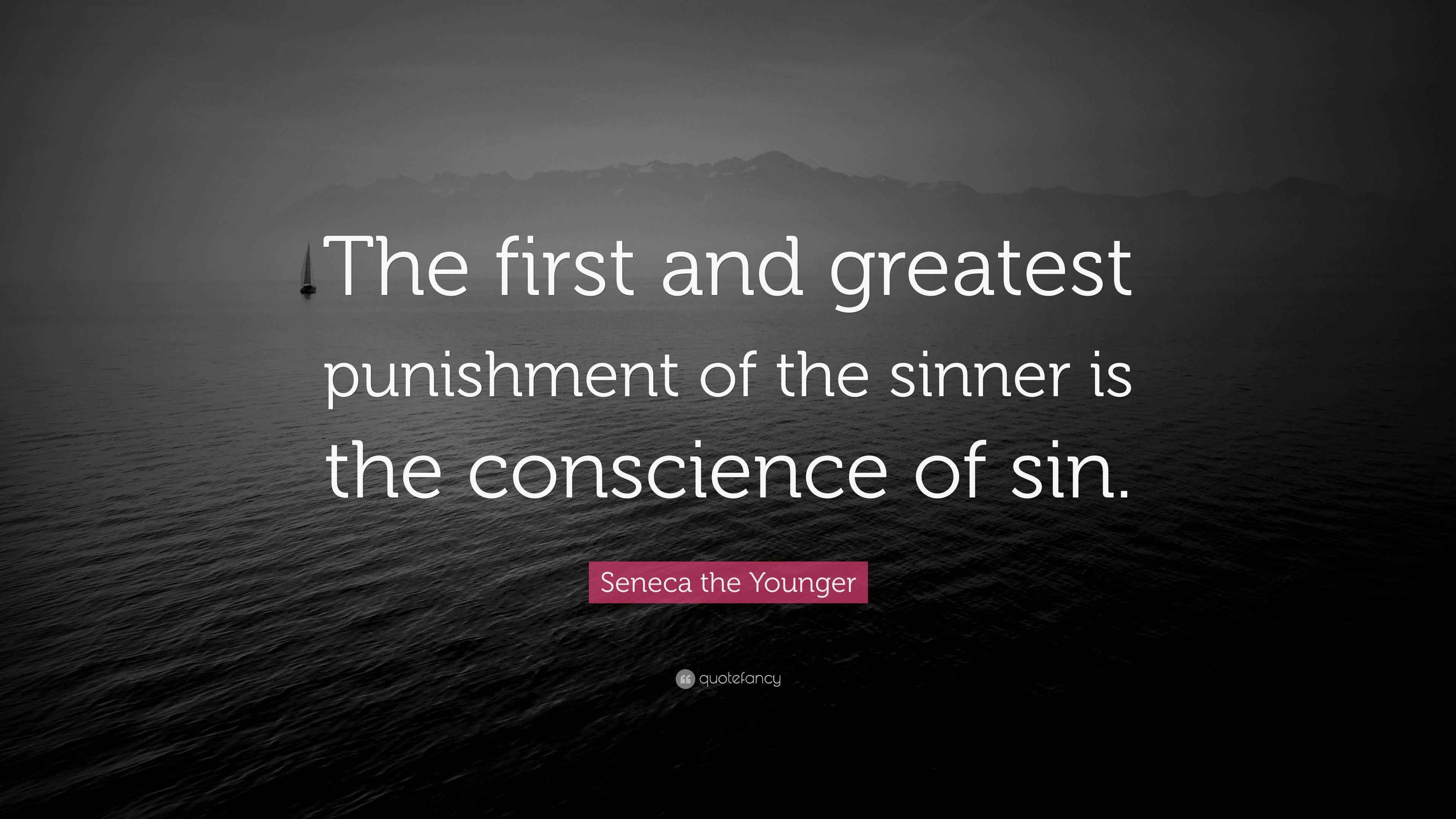 Seneca the Younger Quote: “The first and greatest punishment of the ...