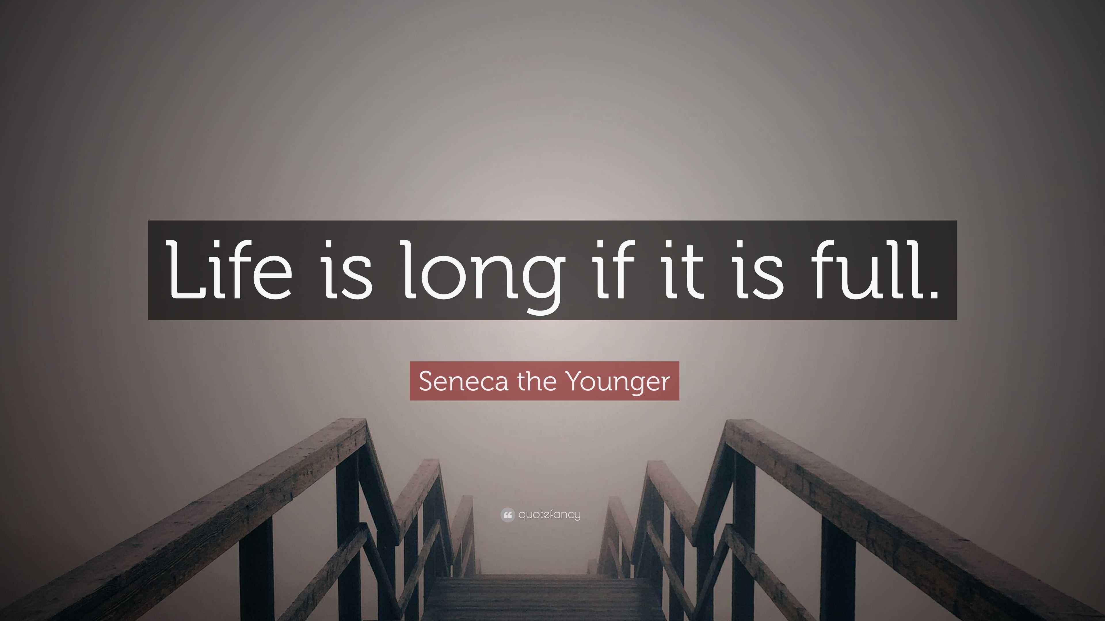 Seneca the Younger Quote: “Life is long if it is full.”