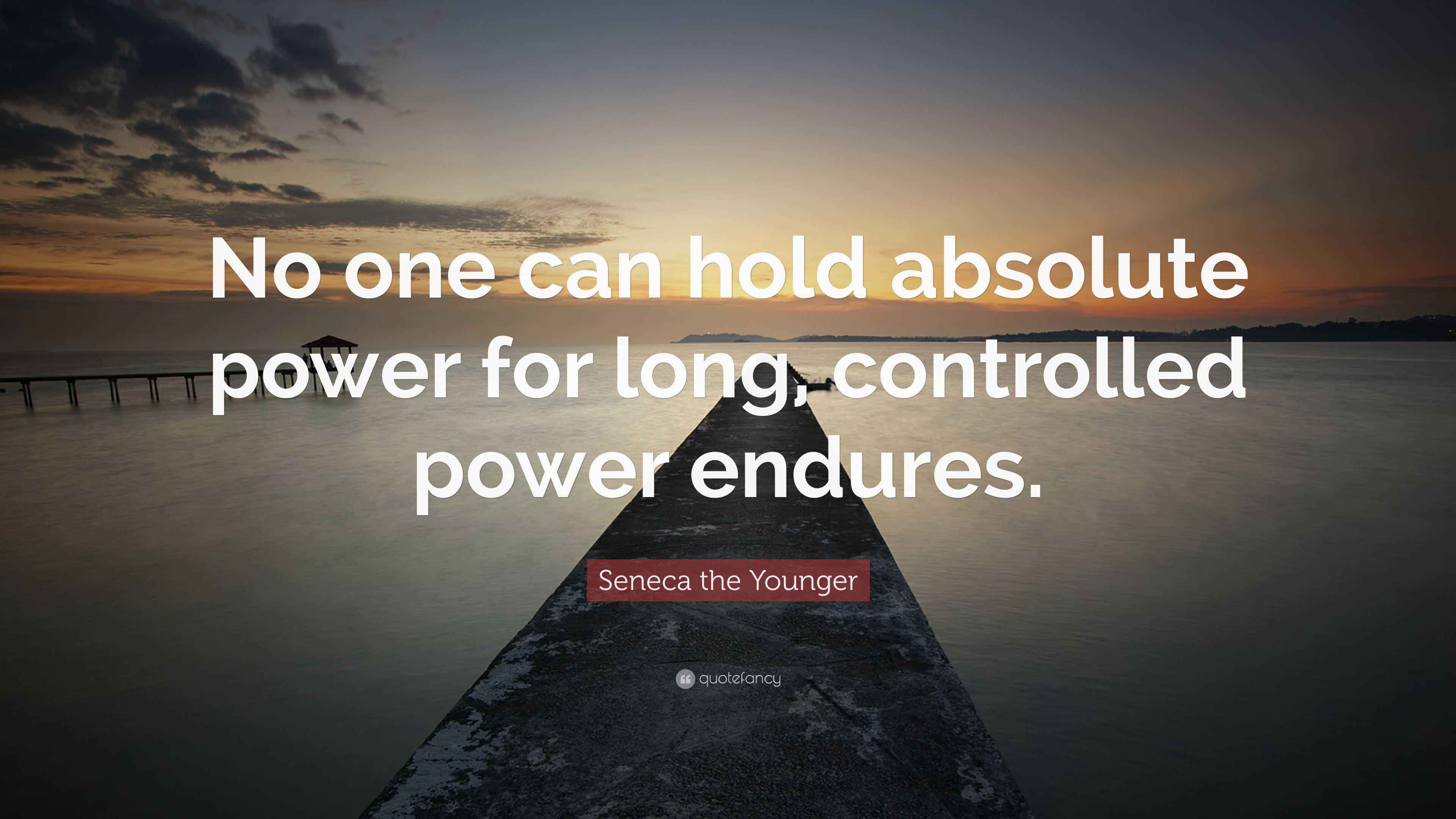 Seneca the Younger Quote: “No one can hold absolute power for long ...