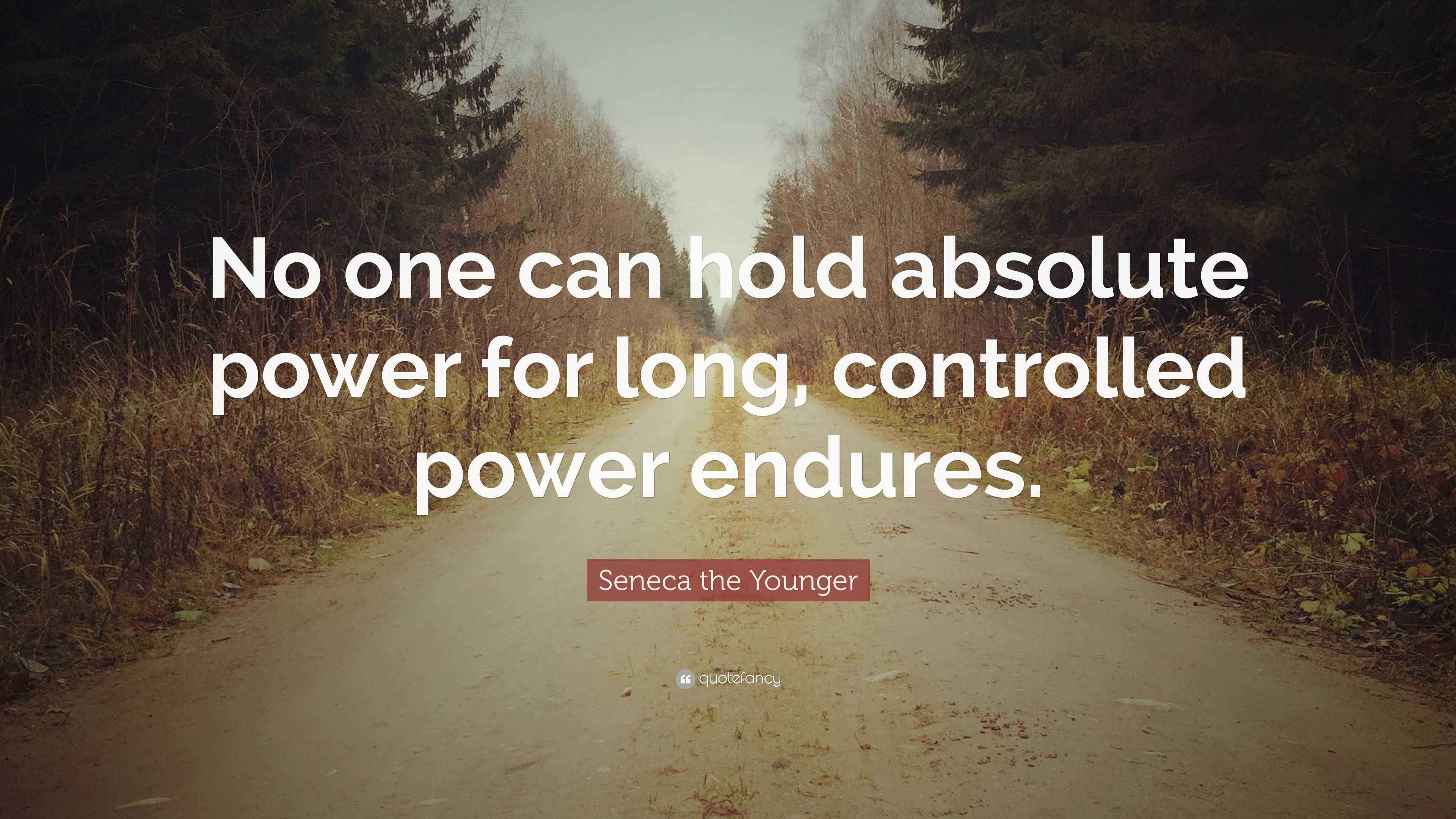 Seneca the Younger Quote: “No one can hold absolute power for long ...