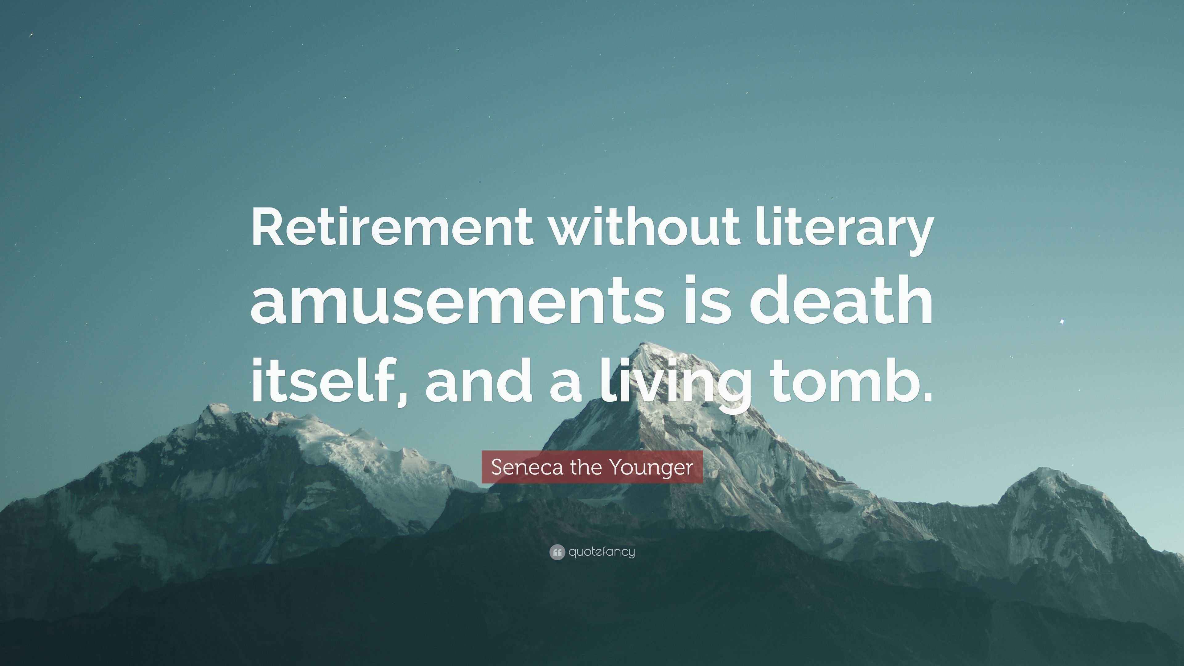 Seneca the Younger Quote: “Retirement without literary amusements is ...