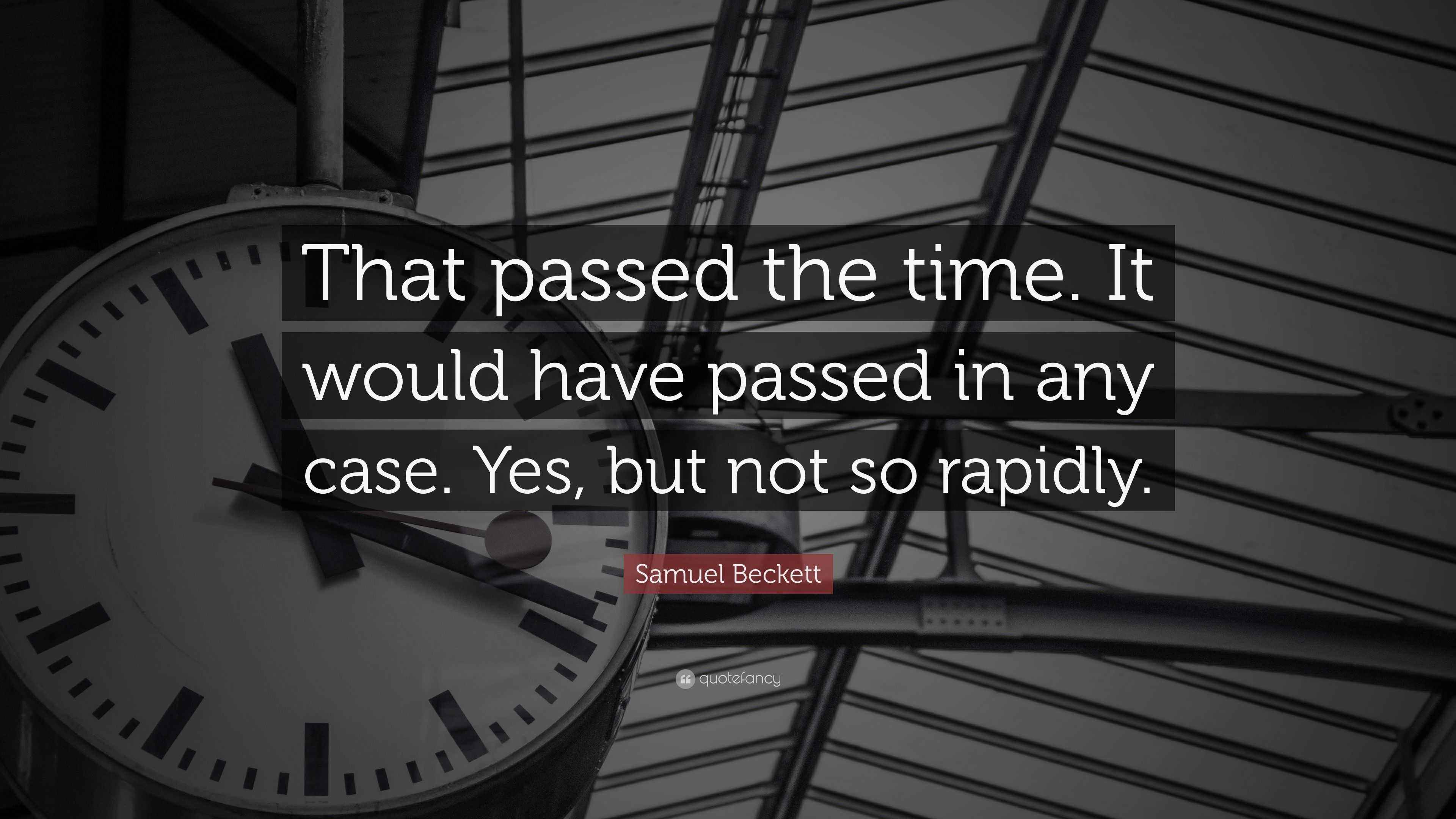 Samuel Beckett Quote: “That passed the time. It would have passed in ...