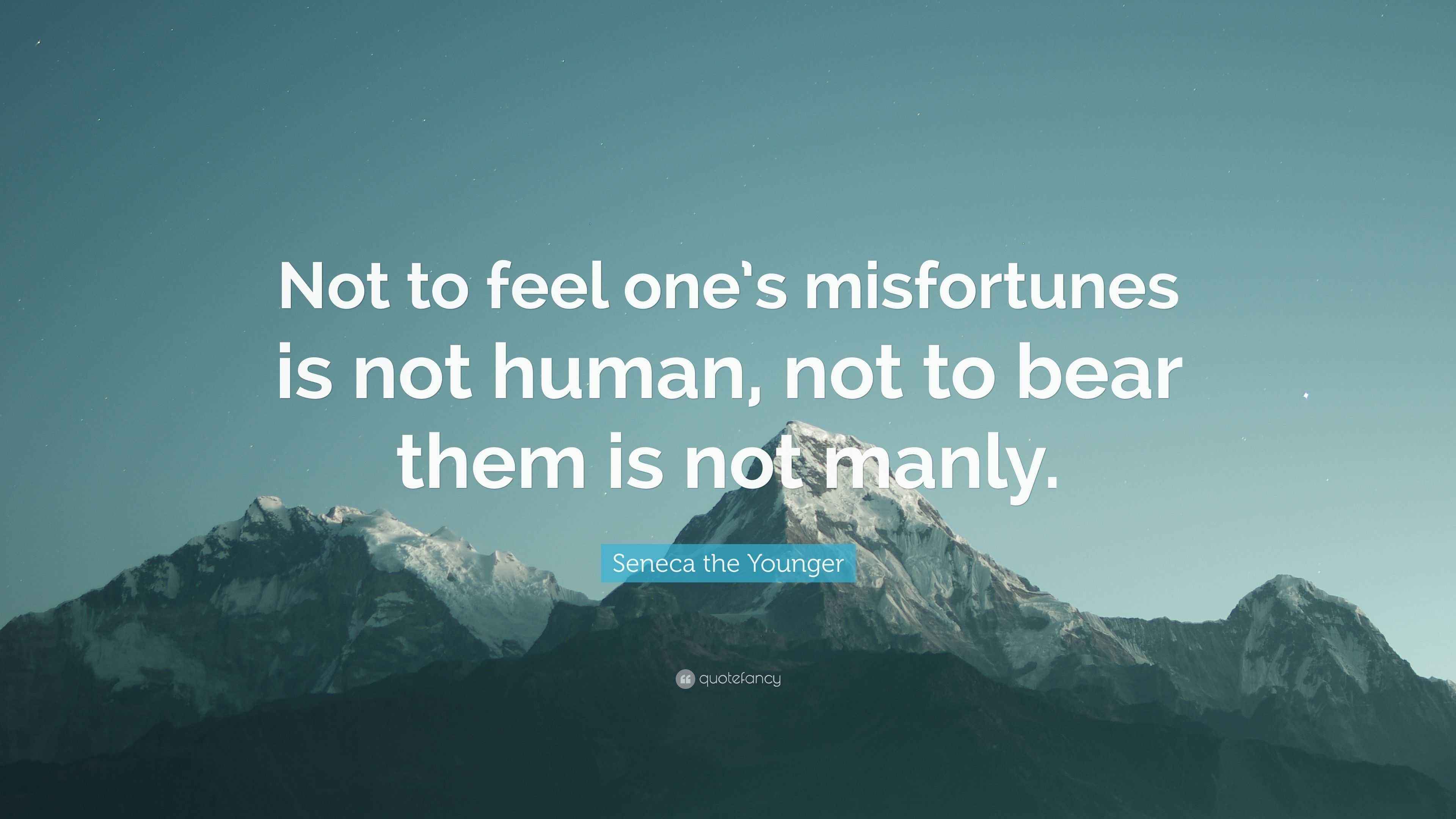 Seneca the Younger Quote: “Not to feel one’s misfortunes is not human ...