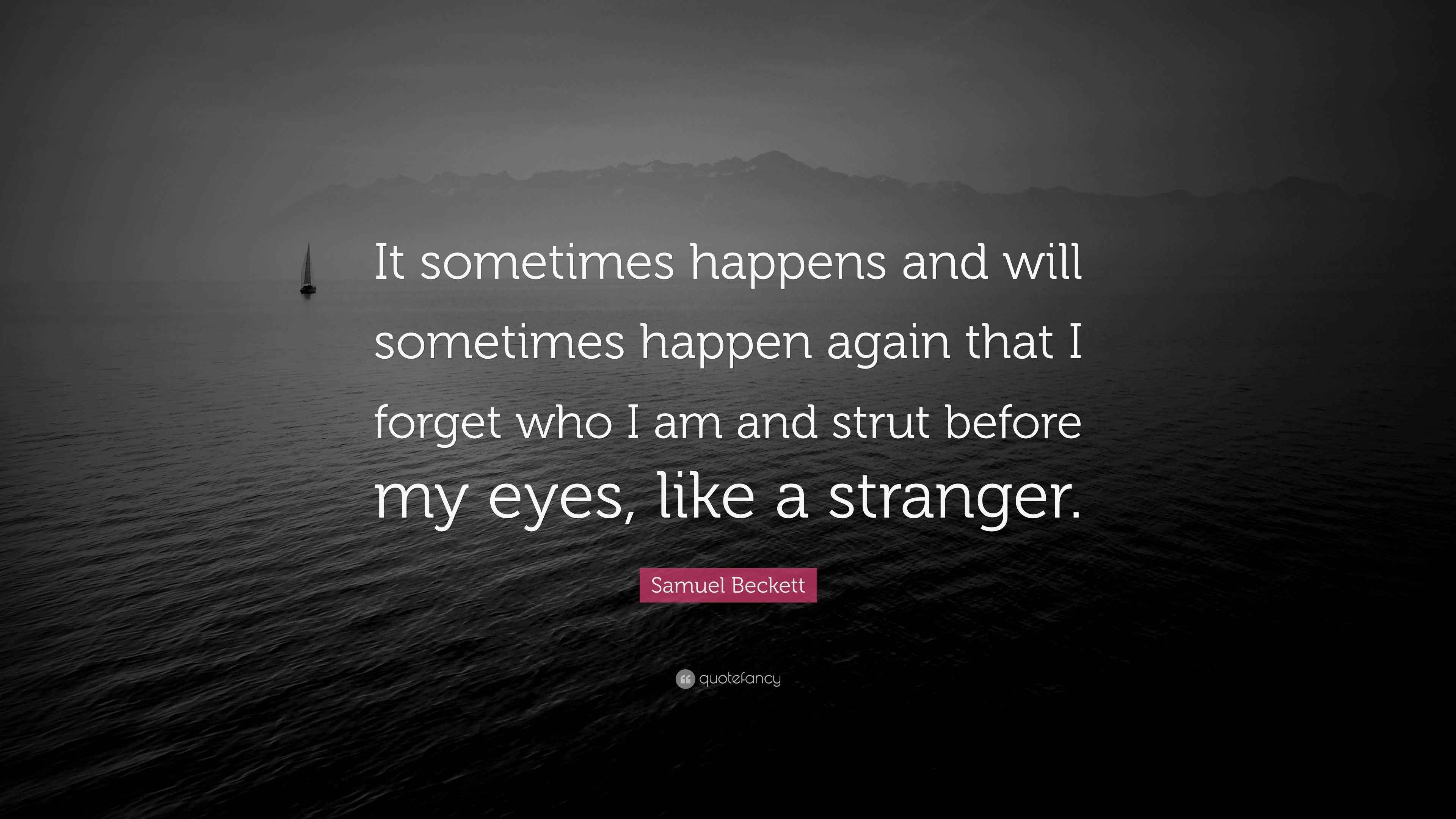 Samuel Beckett Quote: “It sometimes happens and will sometimes happen ...