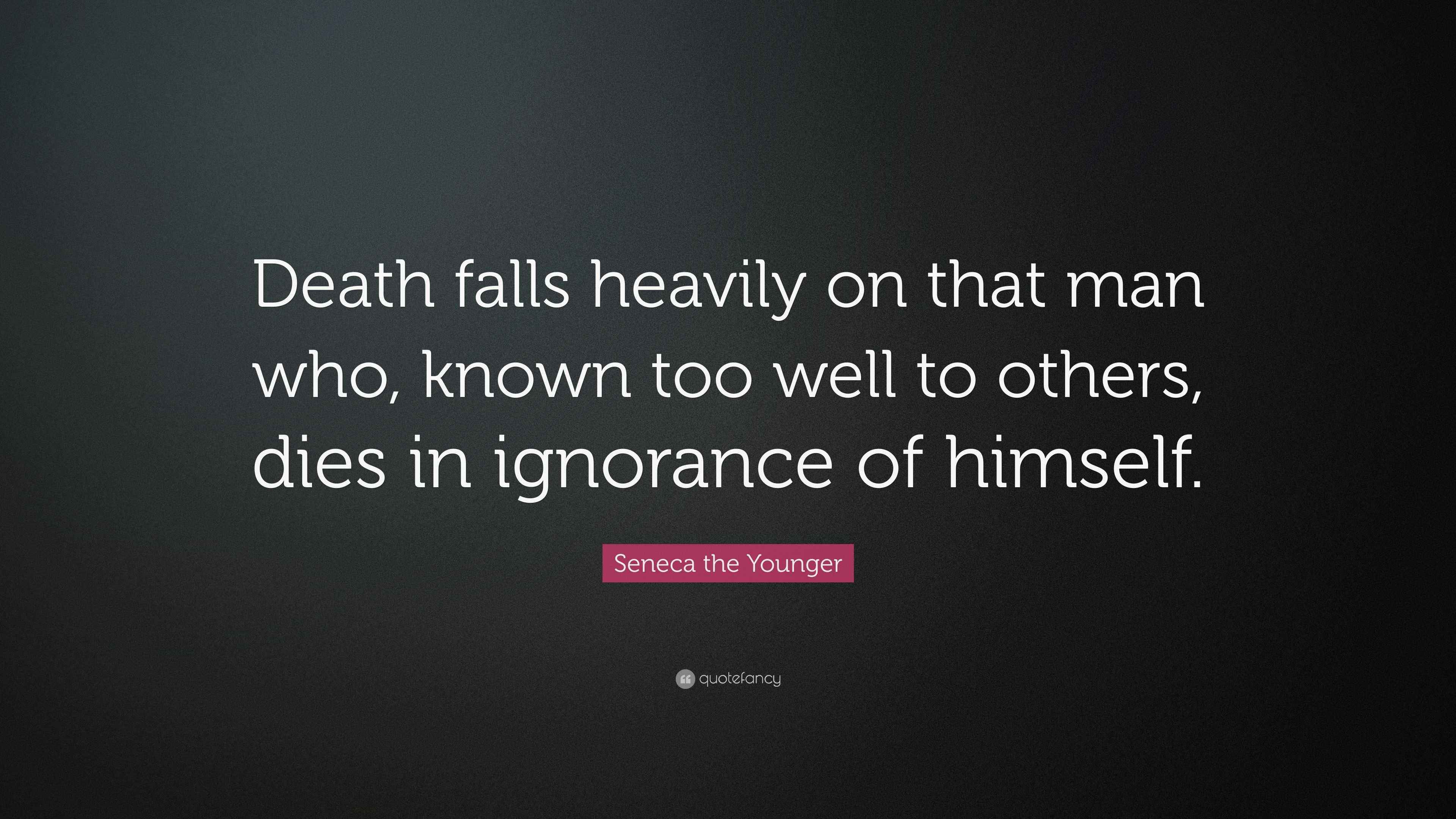 Seneca the Younger Quote: “Death falls heavily on that man who, known ...