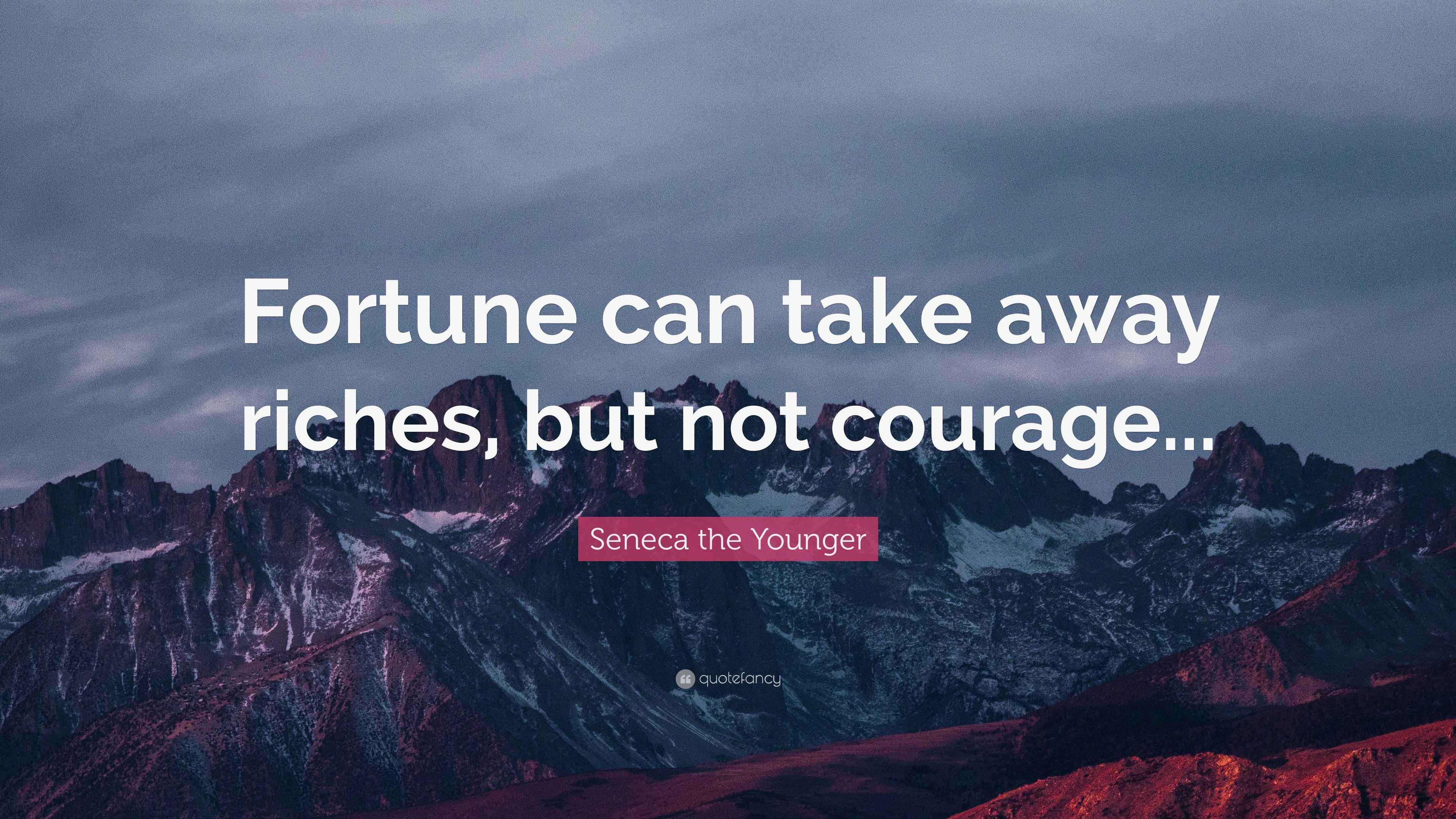 Seneca the Younger Quote: “Fortune can take away riches, but not ...