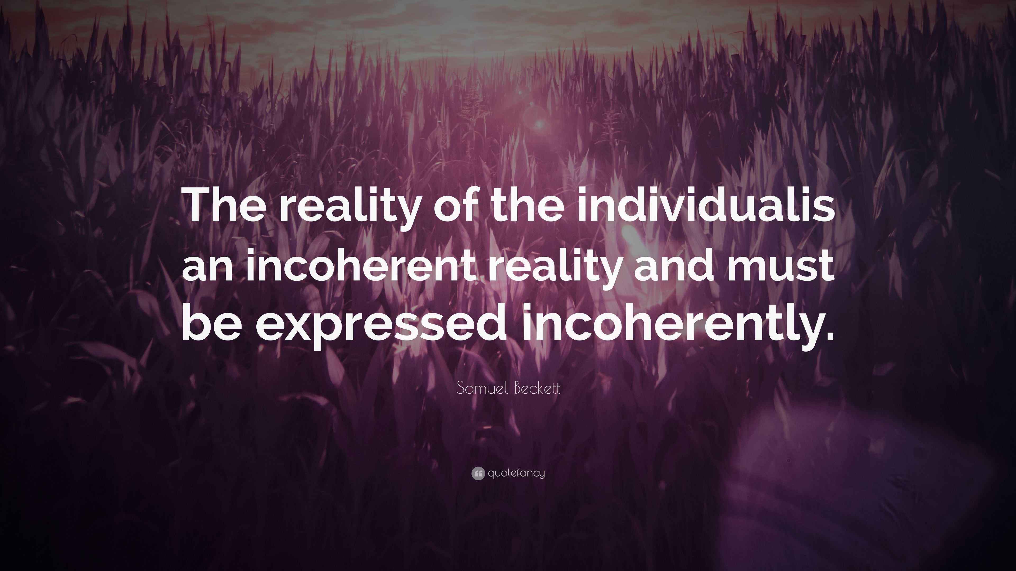Samuel Beckett Quote: “The reality of the individualis an incoherent ...