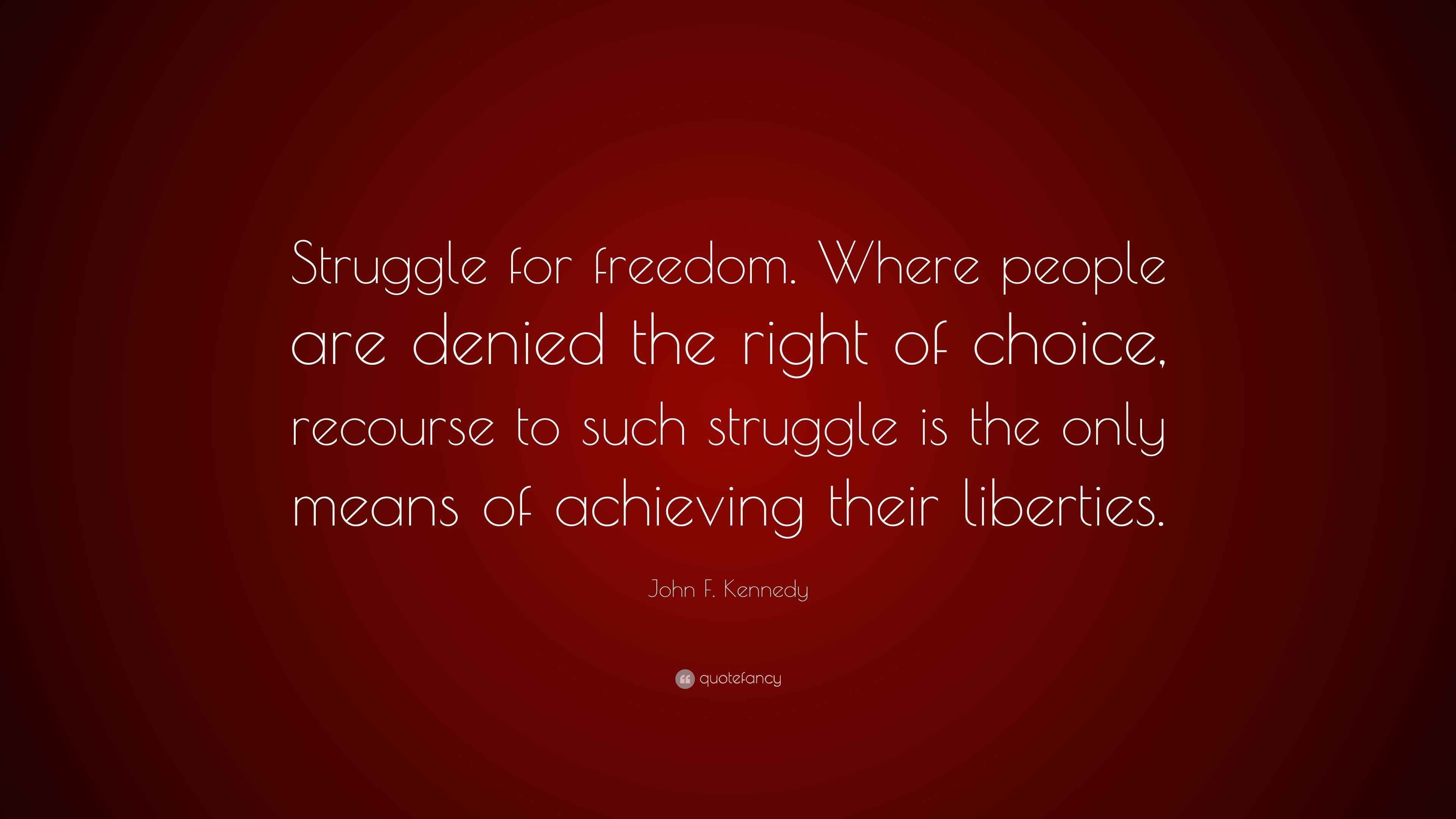 John F. Kennedy Quote: “Struggle for freedom. Where people are denied ...