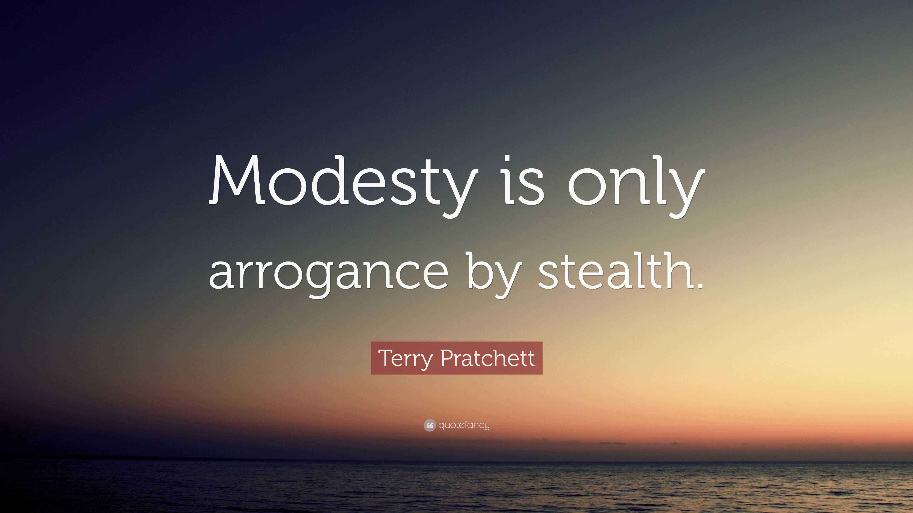 Terry Pratchett Quote: “Modesty is only arrogance by stealth.”