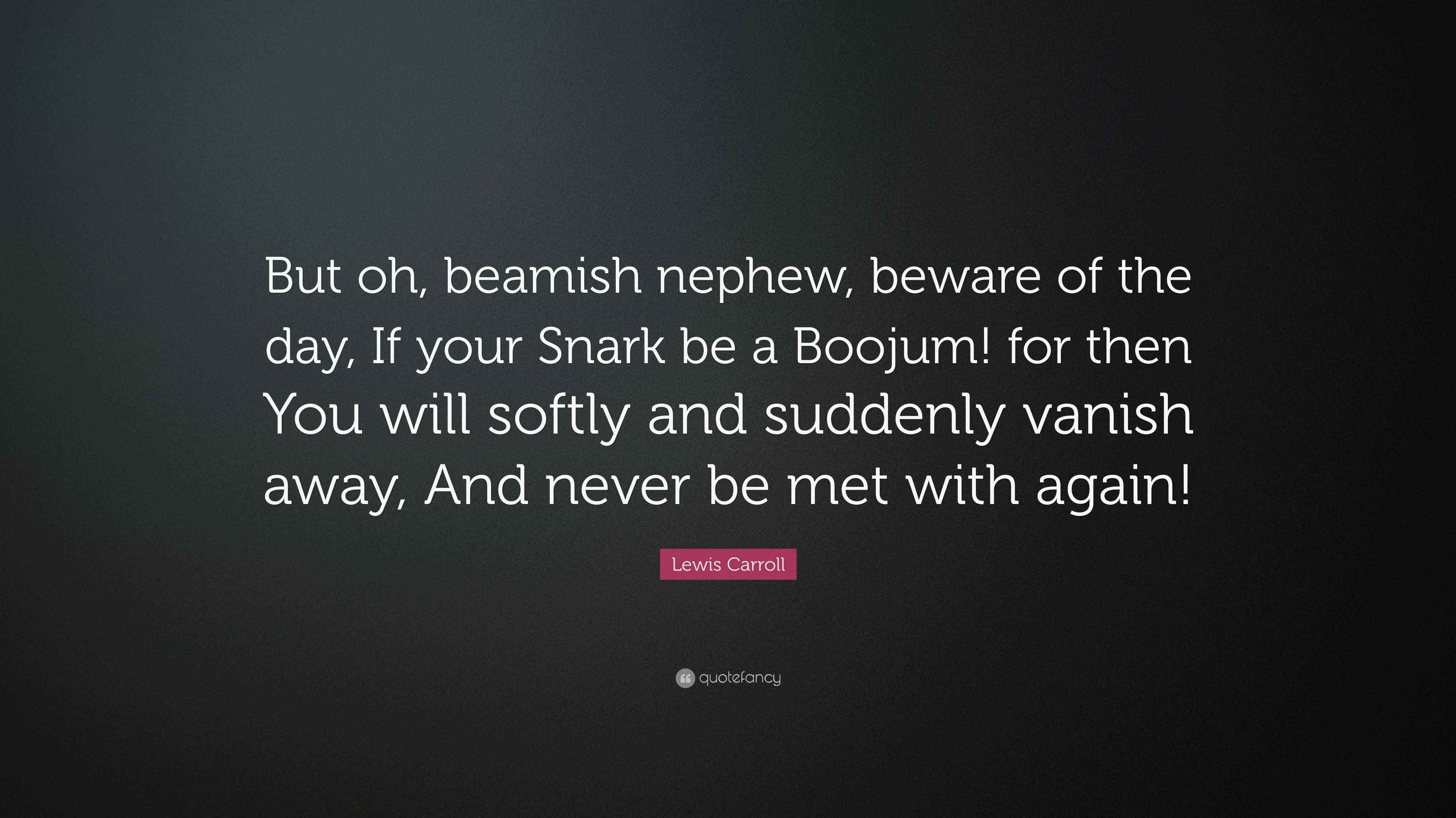 Lewis Carroll Quote: “But oh, beamish nephew, beware of the day, If ...