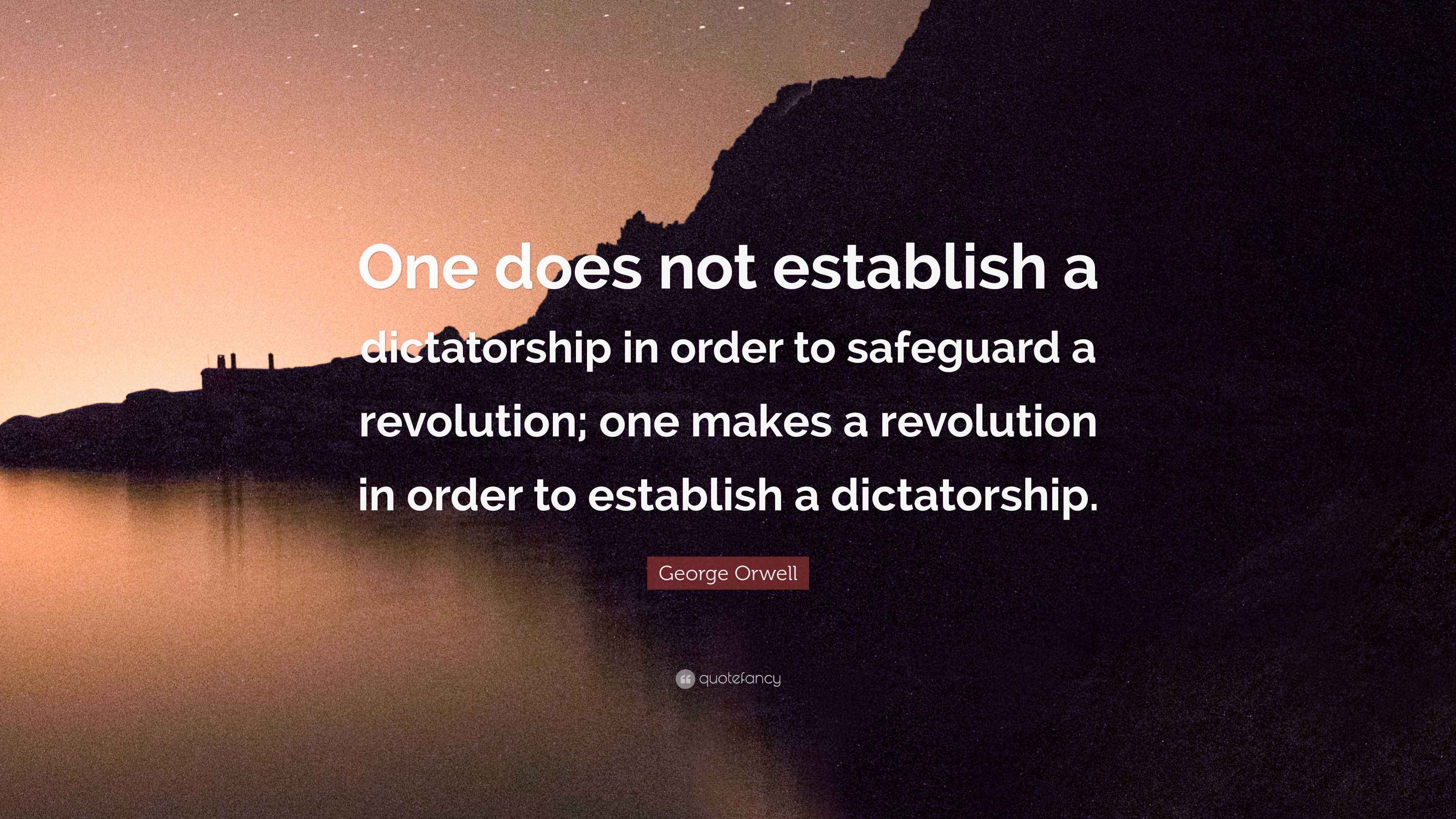 George Orwell Quote: “One does not establish a dictatorship in order to ...