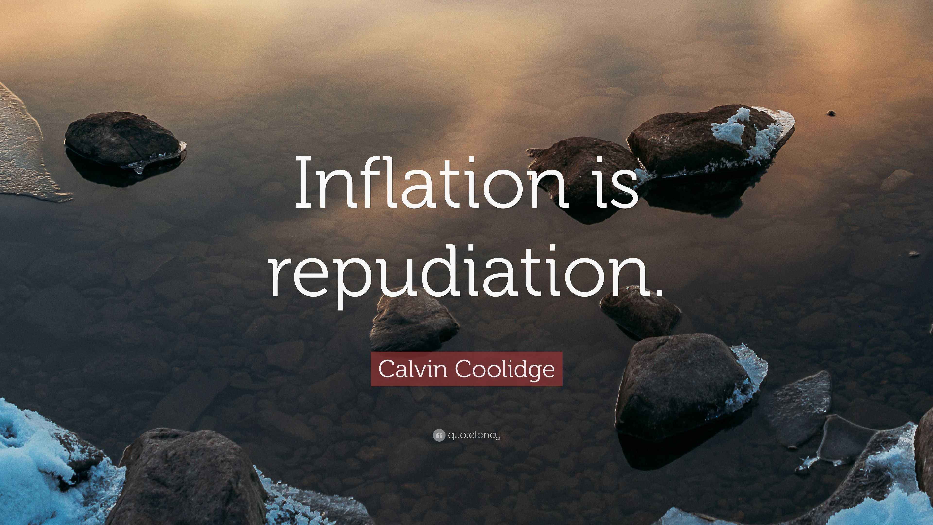 Calvin Coolidge Quote: “Inflation is repudiation.”