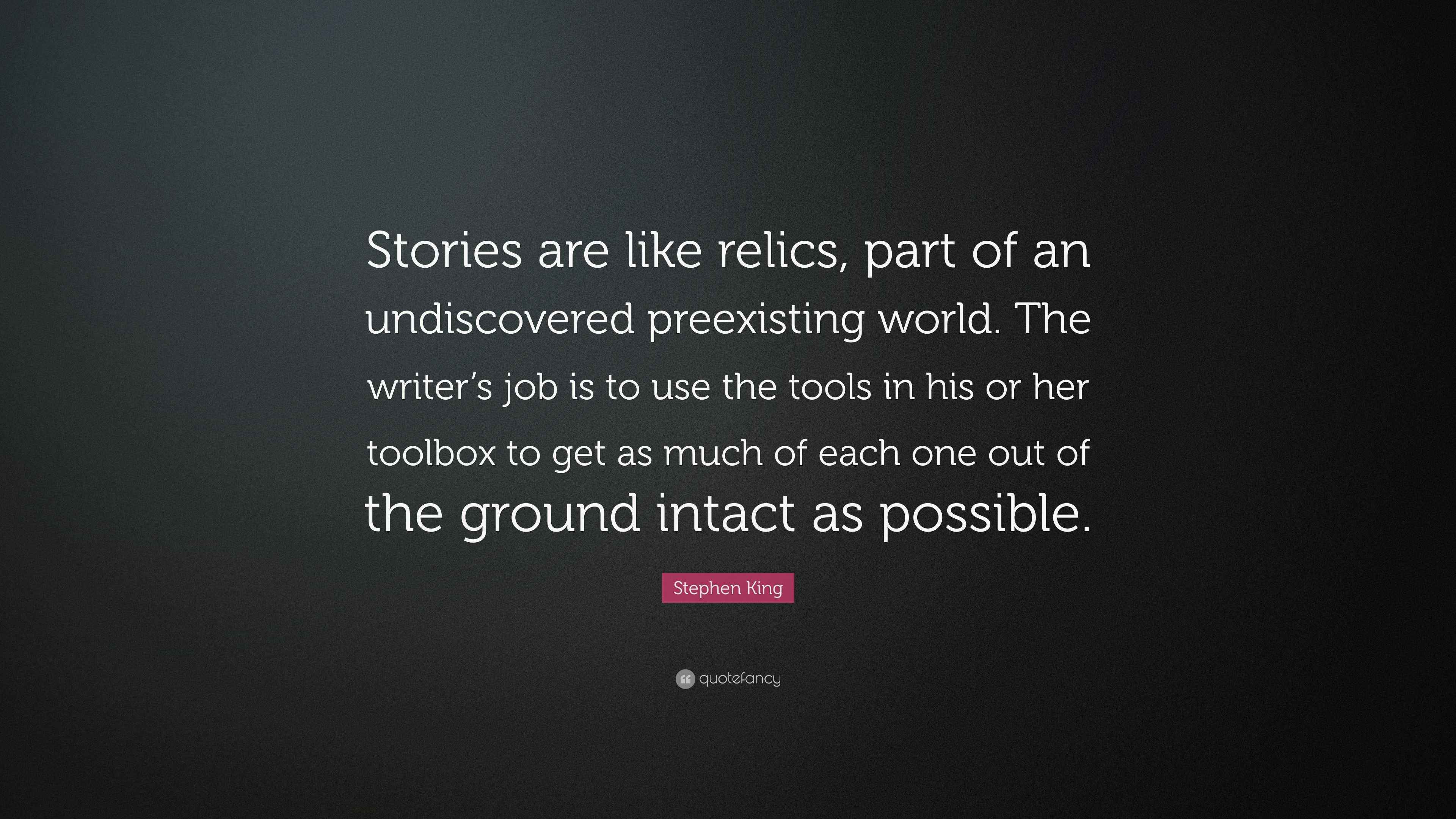 Stephen King Quote: “Stories are like relics, part of an undiscovered ...