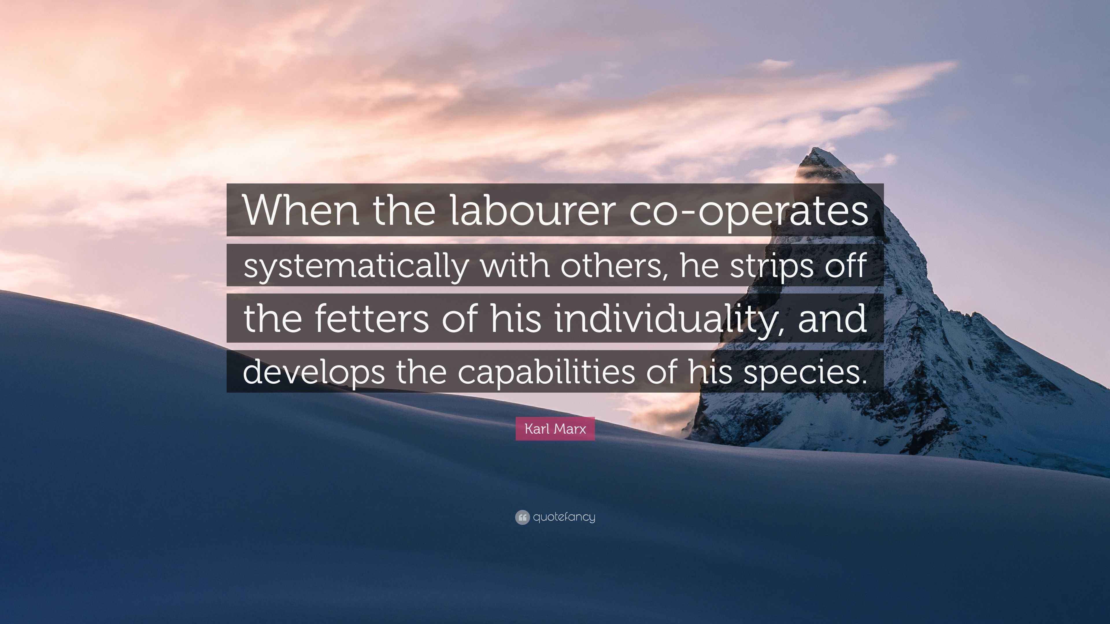 Karl Marx Quote: “When the labourer co-operates systematically with ...