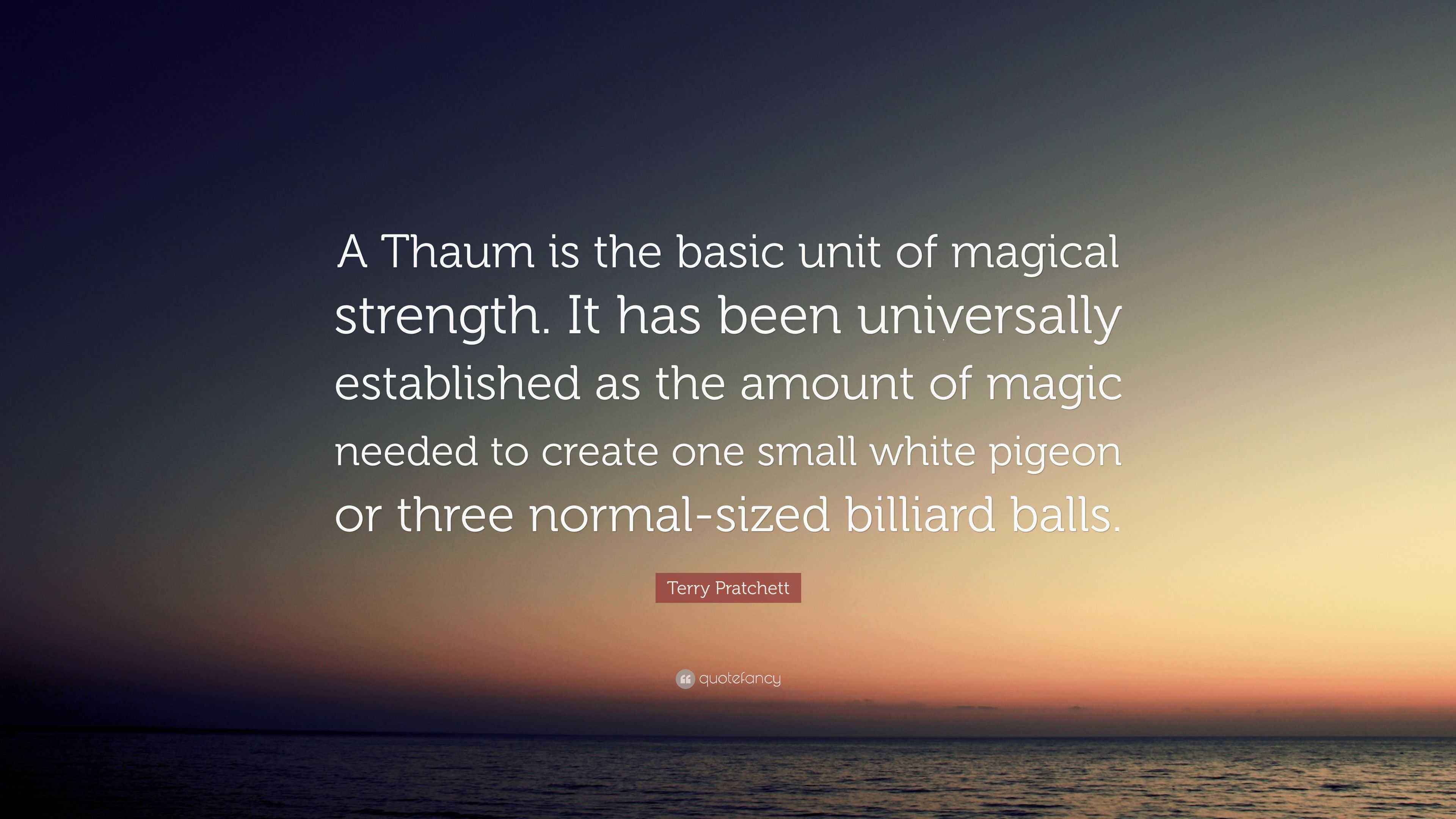 Terry Pratchett Quote: “A Thaum is the basic unit of magical strength ...