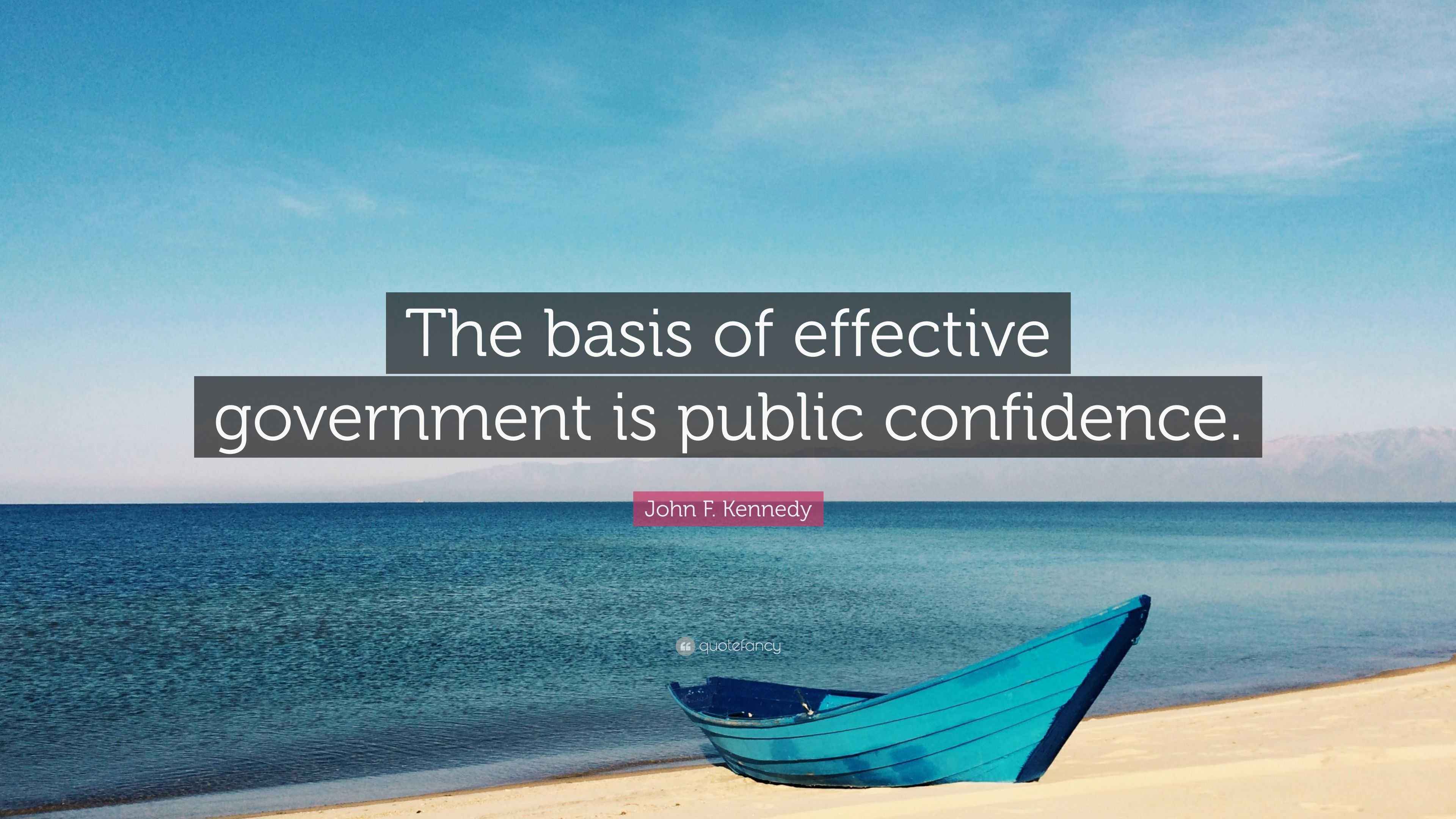 John F. Kennedy Quote: “The basis of effective government is public ...