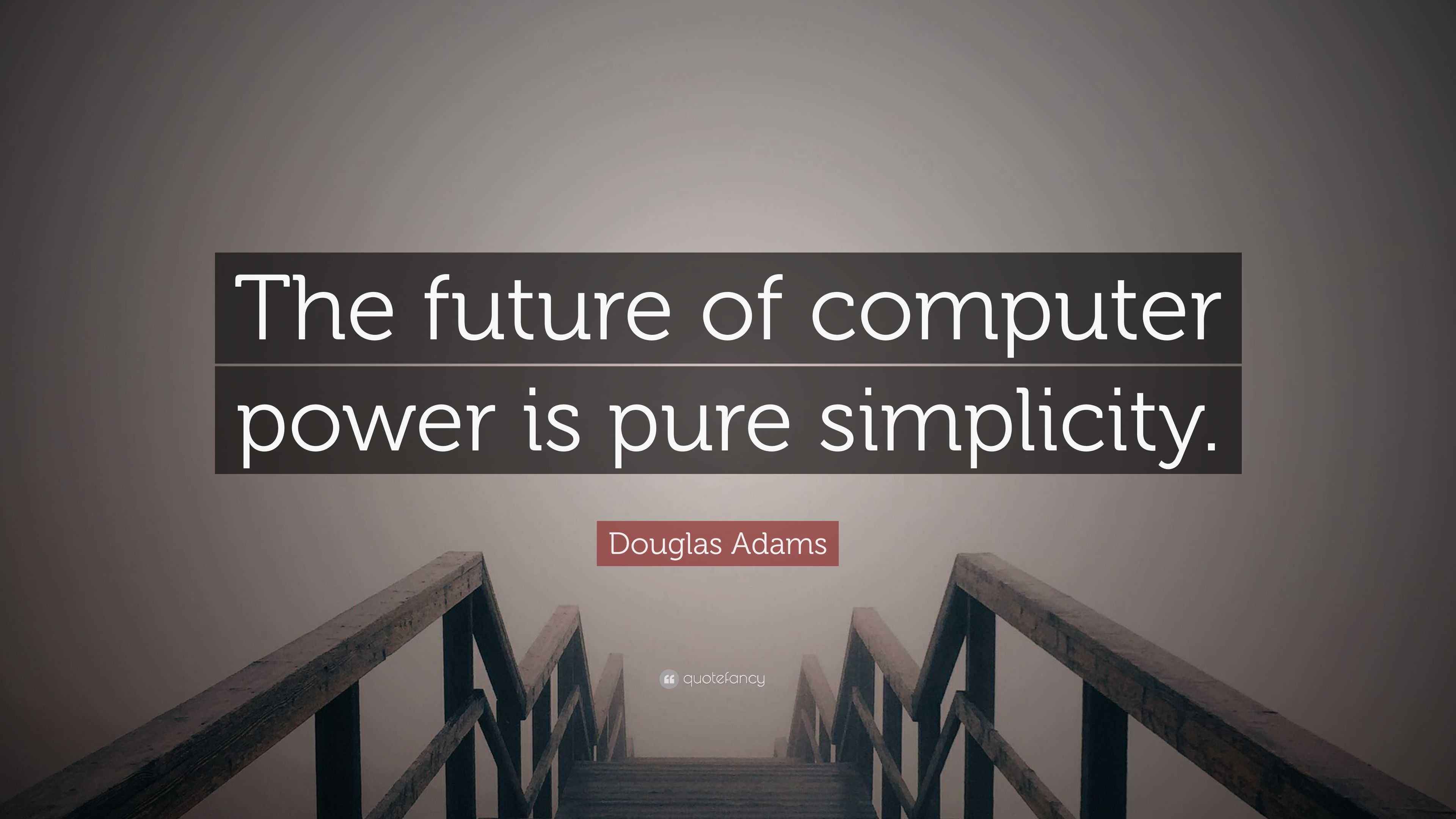 Douglas Adams Quote: “The future of computer power is pure simplicity.”