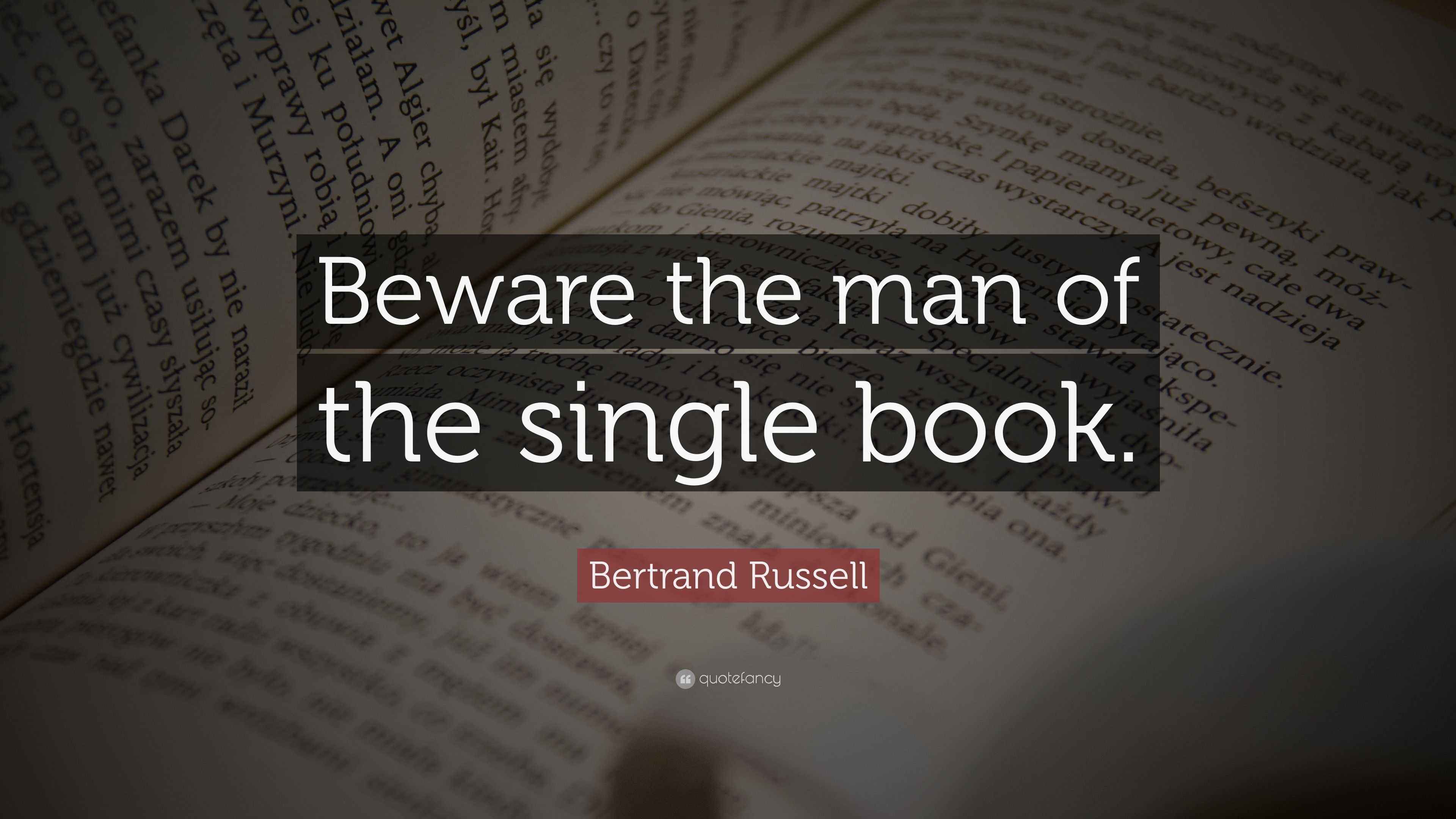 Bertrand Russell Quote: “Beware the man of the single book.”